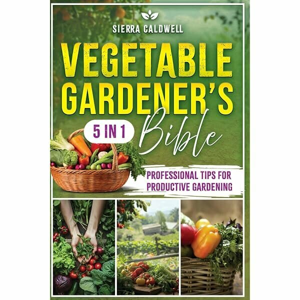 Vegetable Gardener's Bible: Vegetable Gardener's Bible: 5 in 1 Create a Sustainable Food Source at Home with Cutting-Edge Urban Farming Strategies，Reprinted paperback book