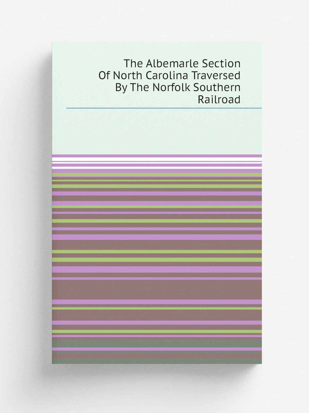 The Albemarle Section Of North Carolina Traversed By The Norfolk Southern Railroad