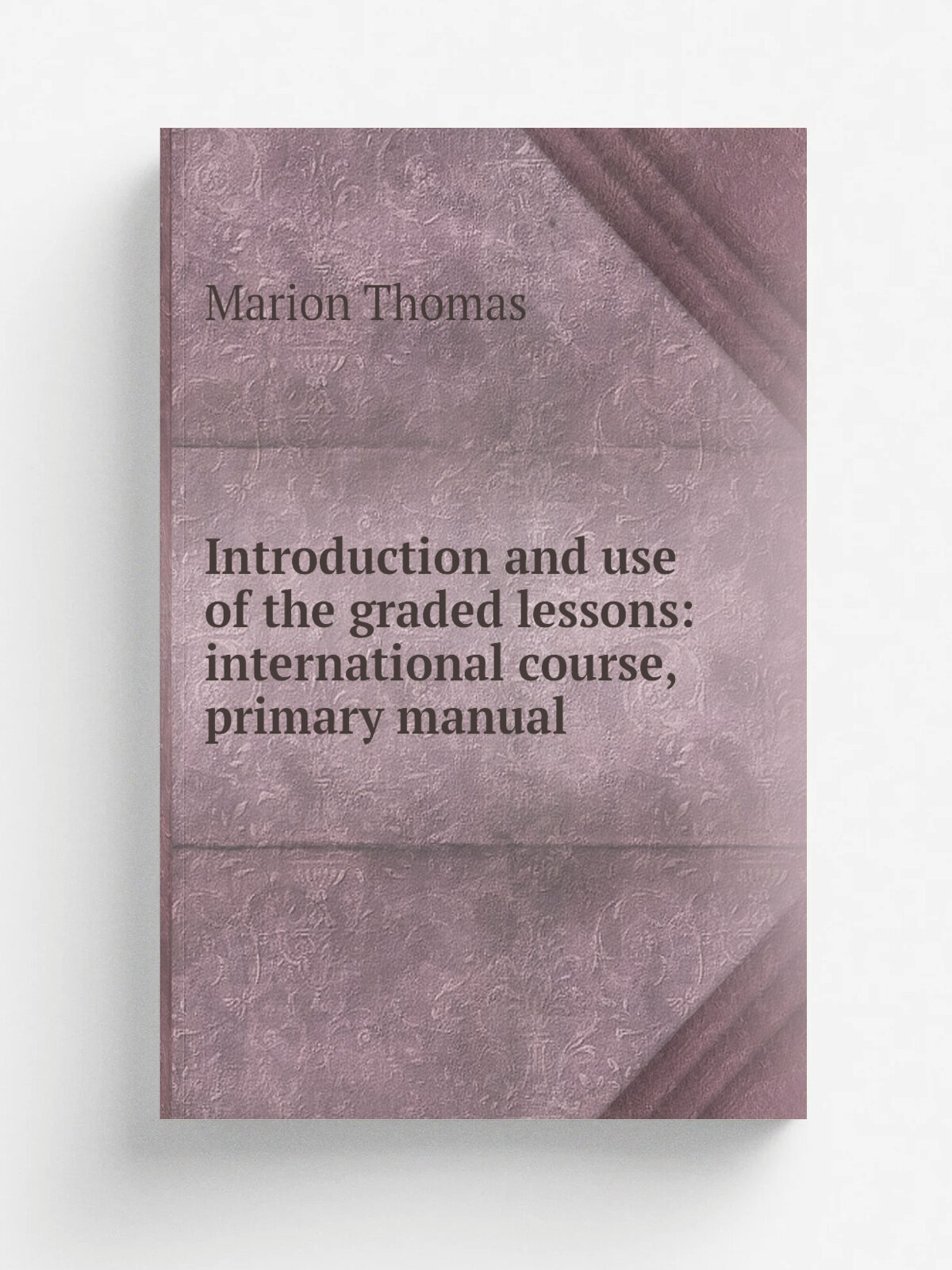 Introduction and use of the graded lessons: international course, primary manual