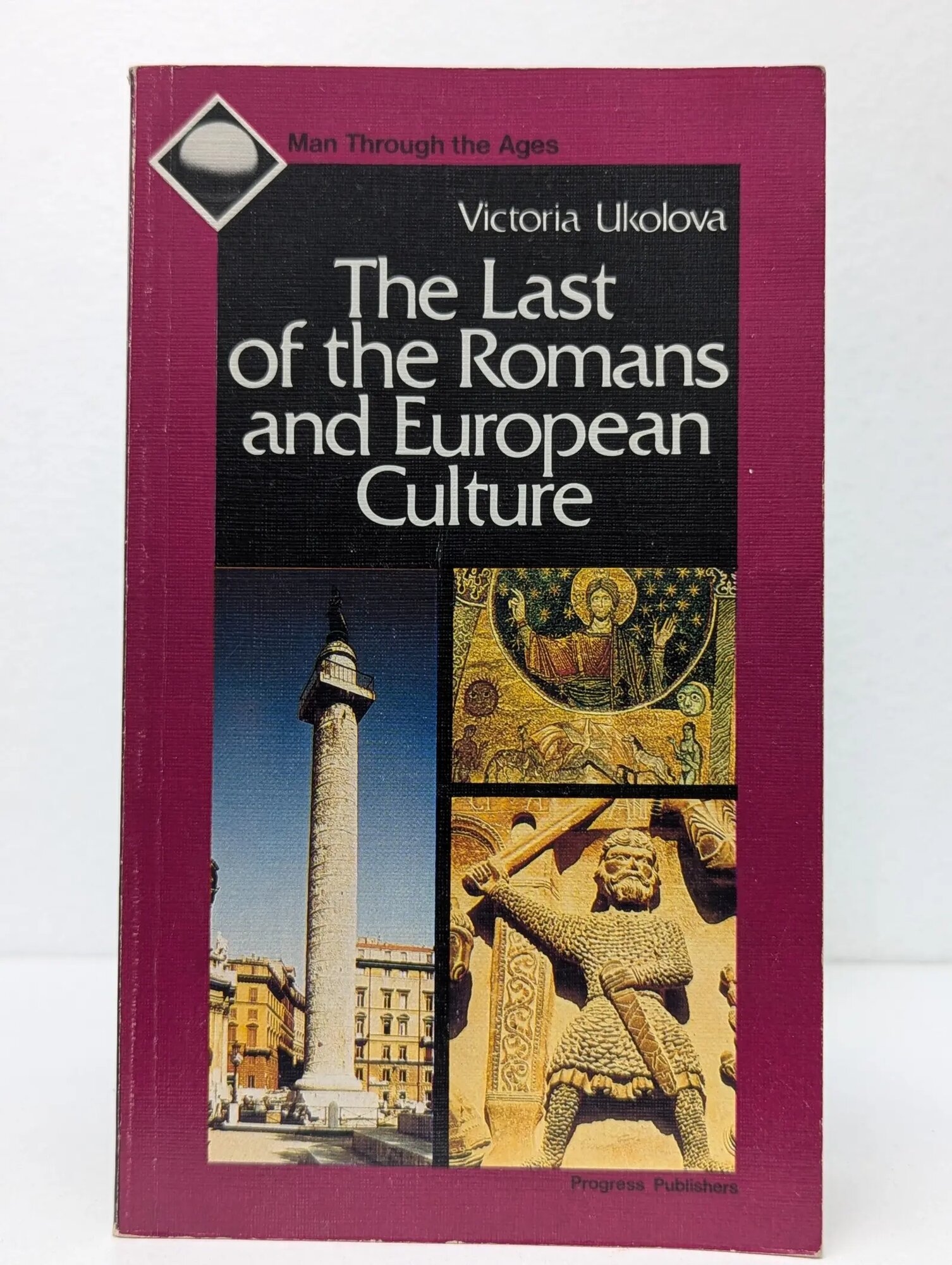 Man Through the Ages. The Last of the Romans and European Culture. Последние Римляне и европейская культура Уколова Виктория Ивановна 1989