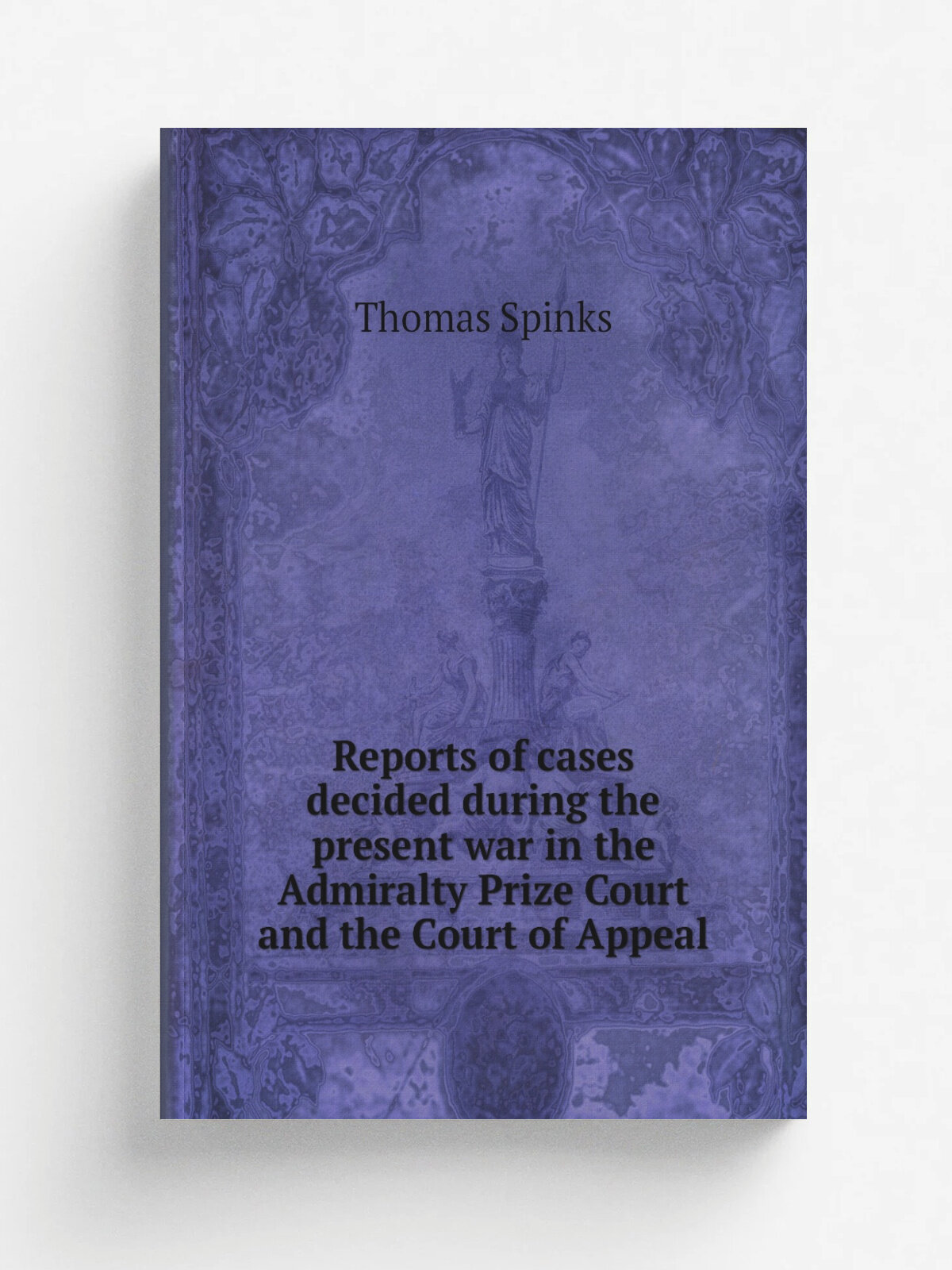 Reports of cases decided during the present war in the Admiralty Prize Court and the Court of Appeal