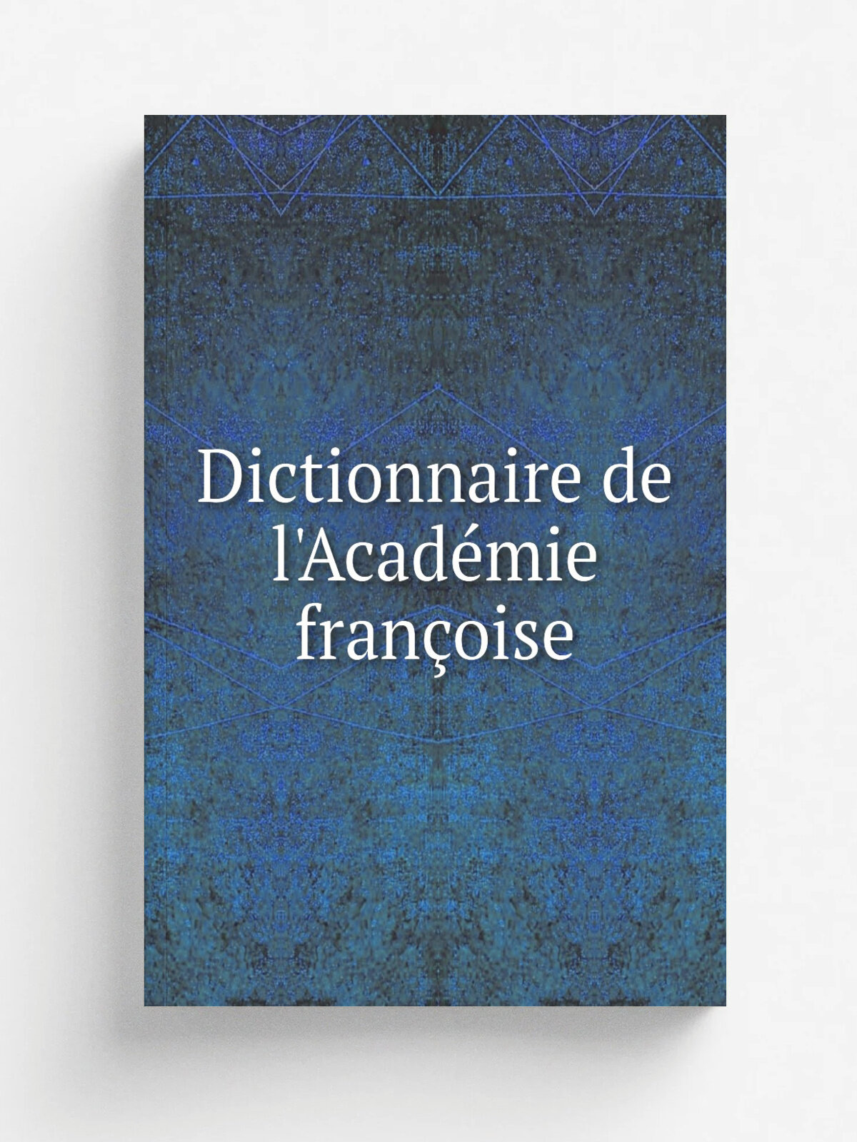 Dictionnaire de l'Acad. mie fran.oise | 1799 | Paris : J. J. Smits | Репринт
