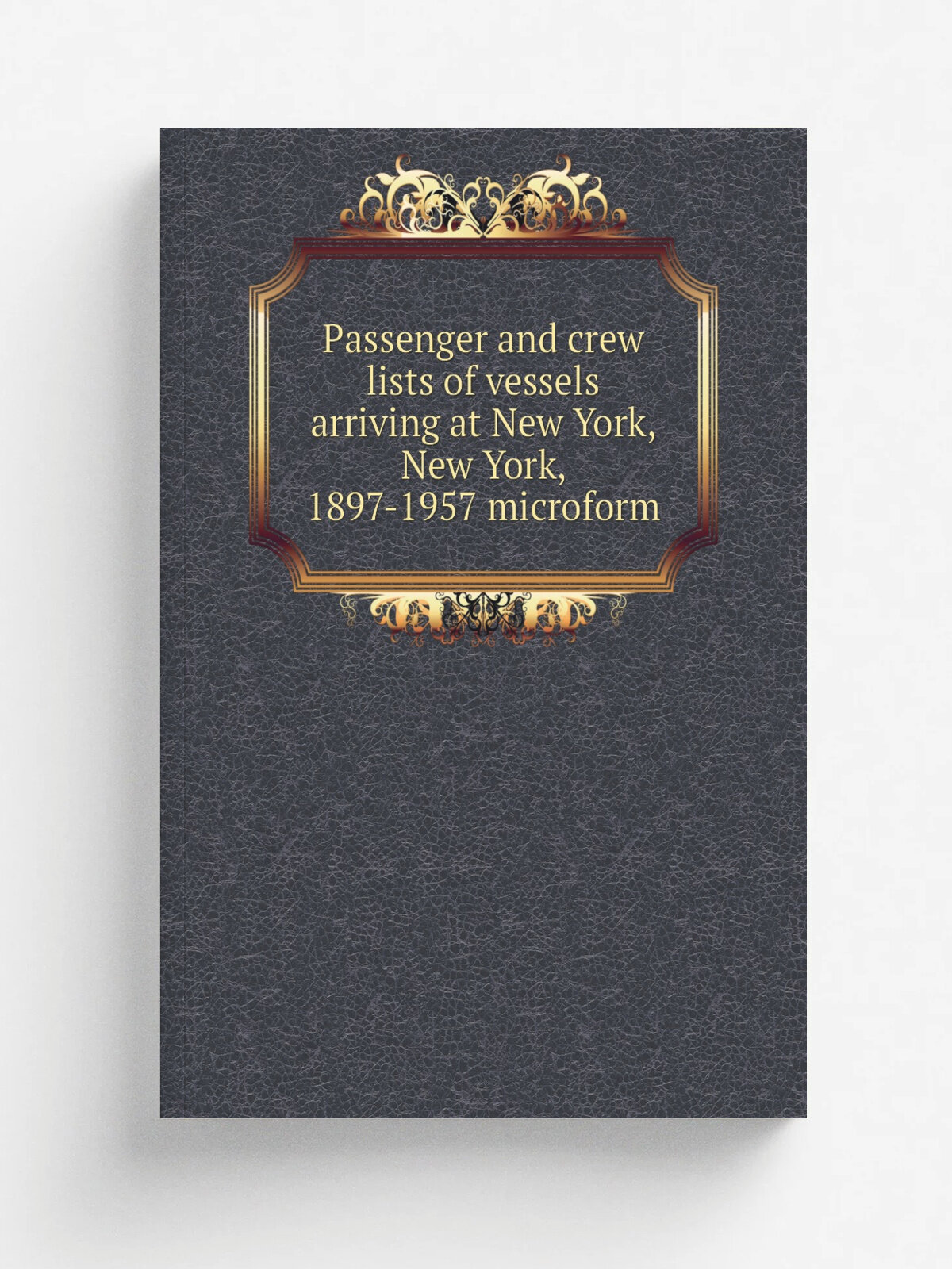 Passenger and crew lists of vessels arriving at New York, New York, 1897-1957 microform