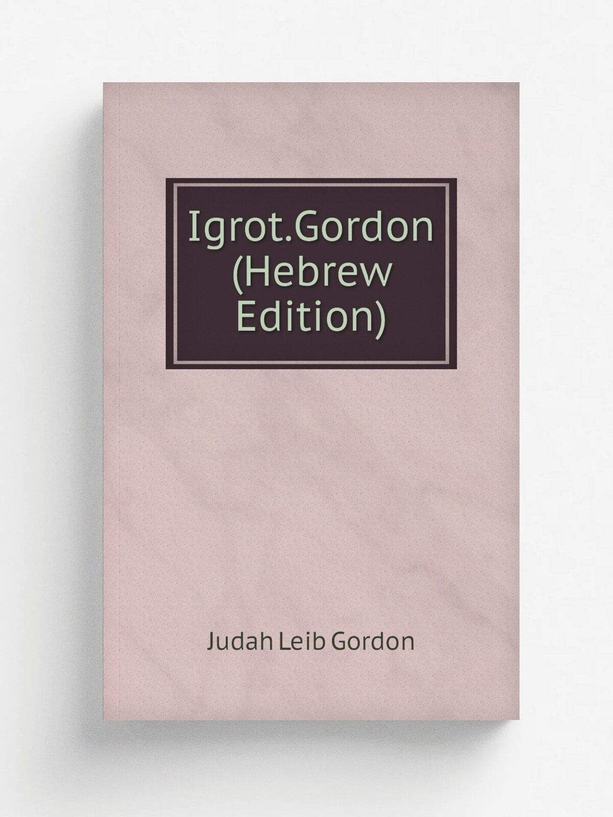 Igrot.Gordon (Hebrew Edition) | Judah Leib Gordon | Репринт