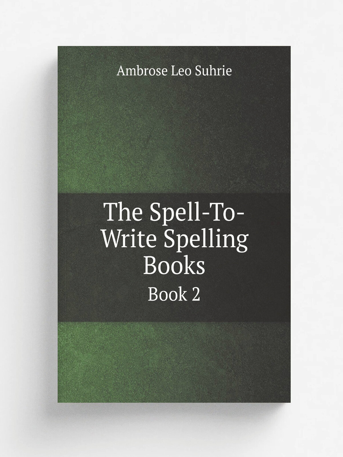 The Spell-To-Write Spelling Books. Book 2