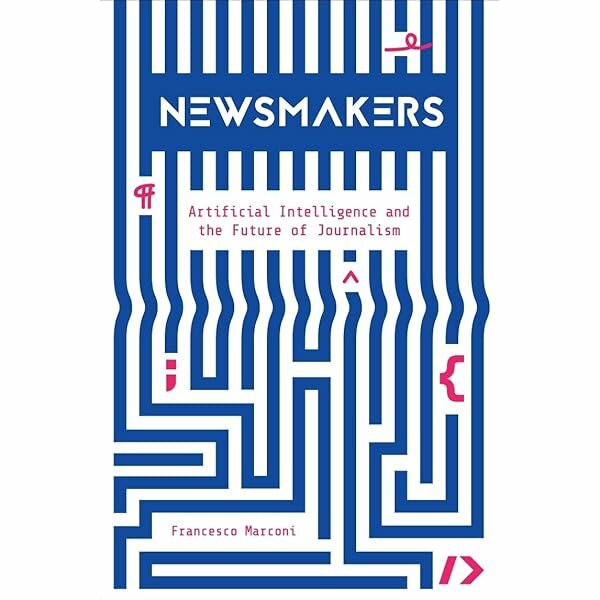 Newsmakers: Artificial Intelligence and the Future of Journalism，Reprinted paperback book