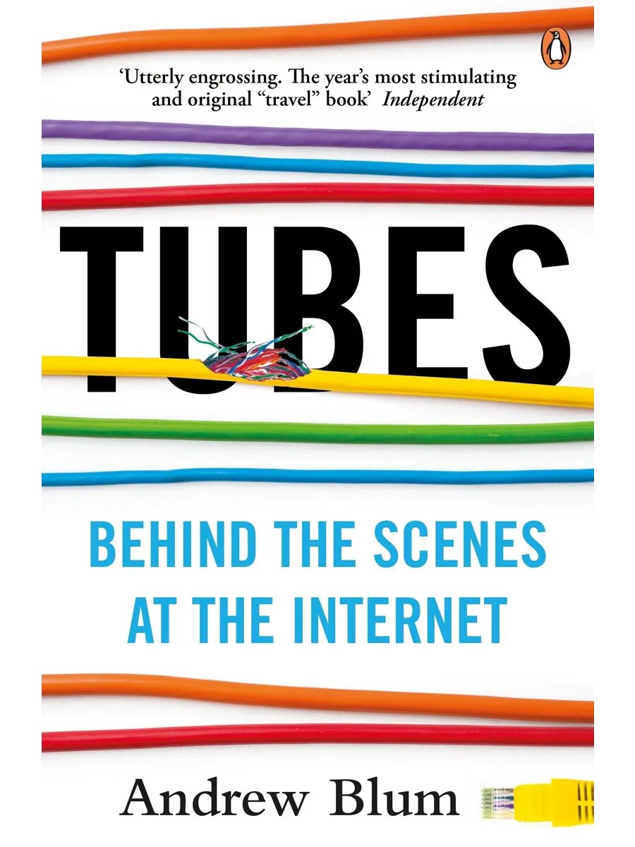 Tubes. Behind the Scenes at the Internet