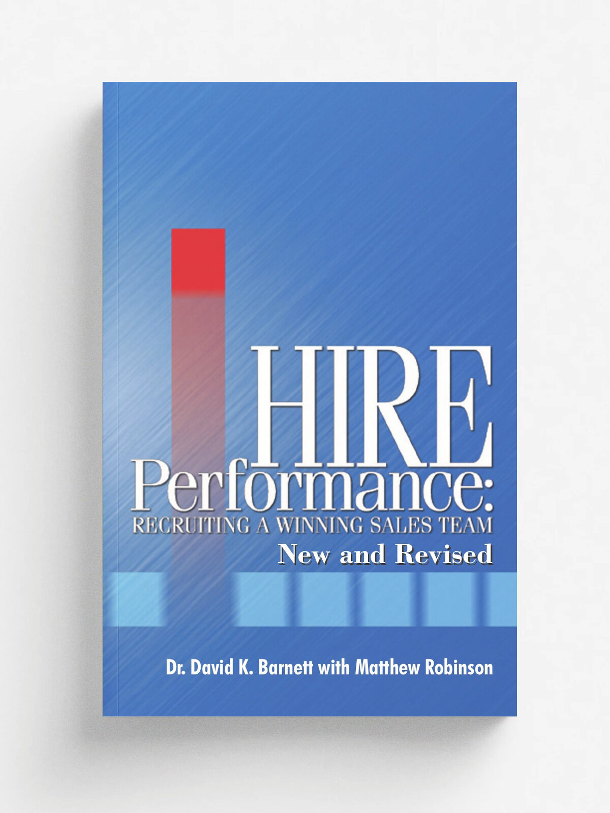 Hire Performance. Recruiting a Winning Sales Team New and Revised