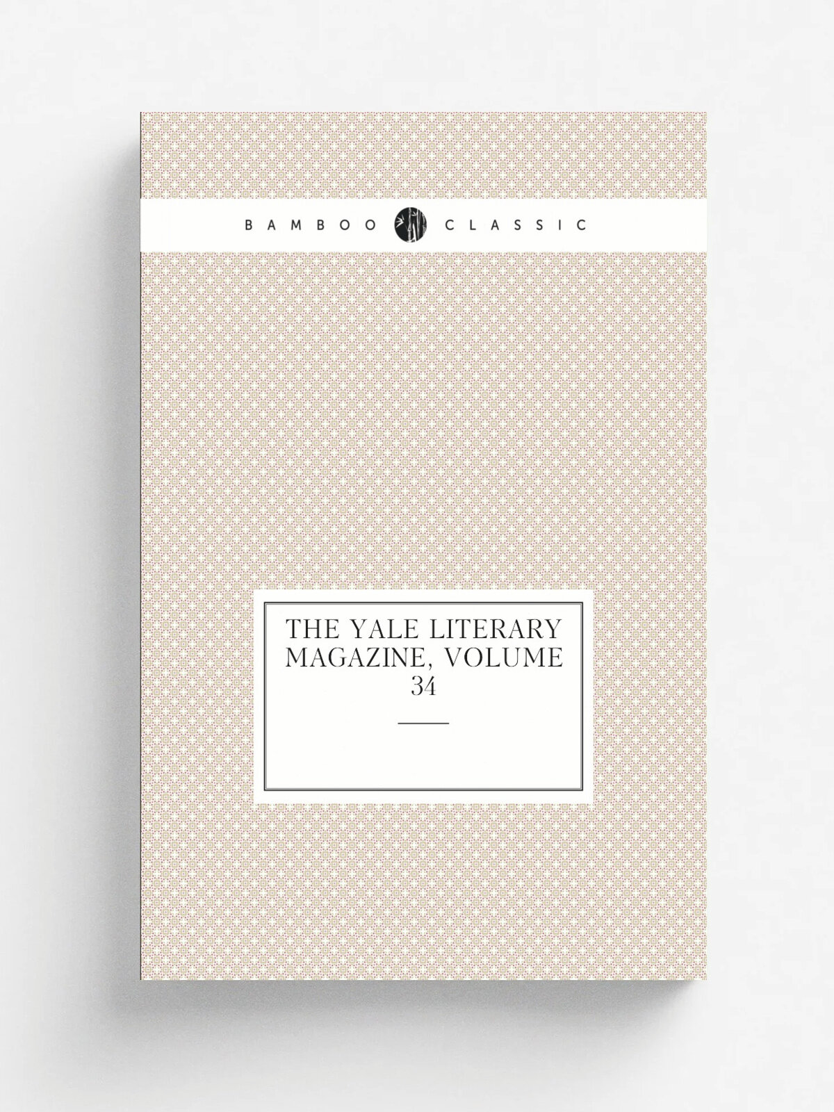 The Yale Literary Magazine, Volume 34