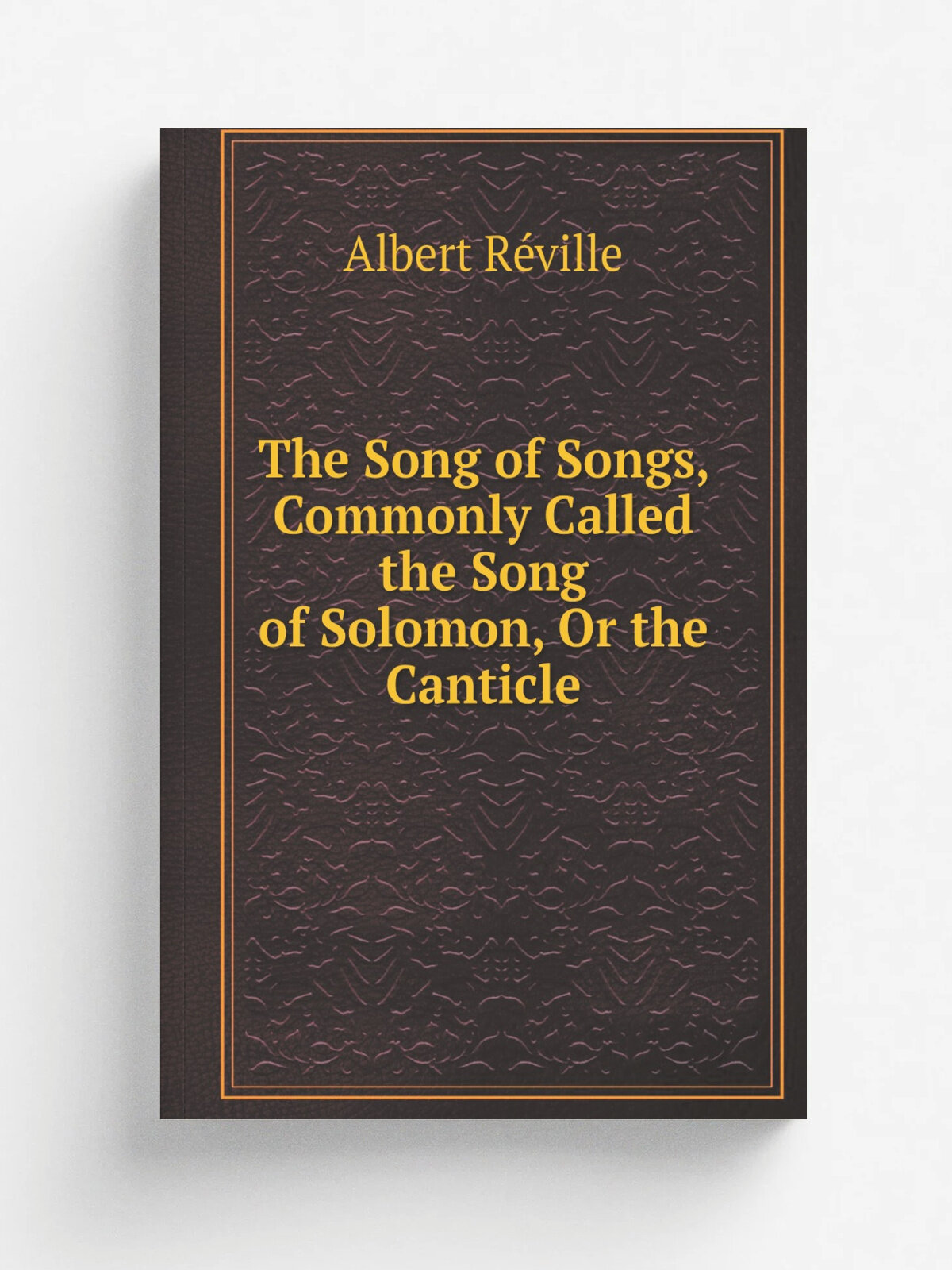 The Song of Songs, Commonly Called the Song of Solomon, Or the Canticle