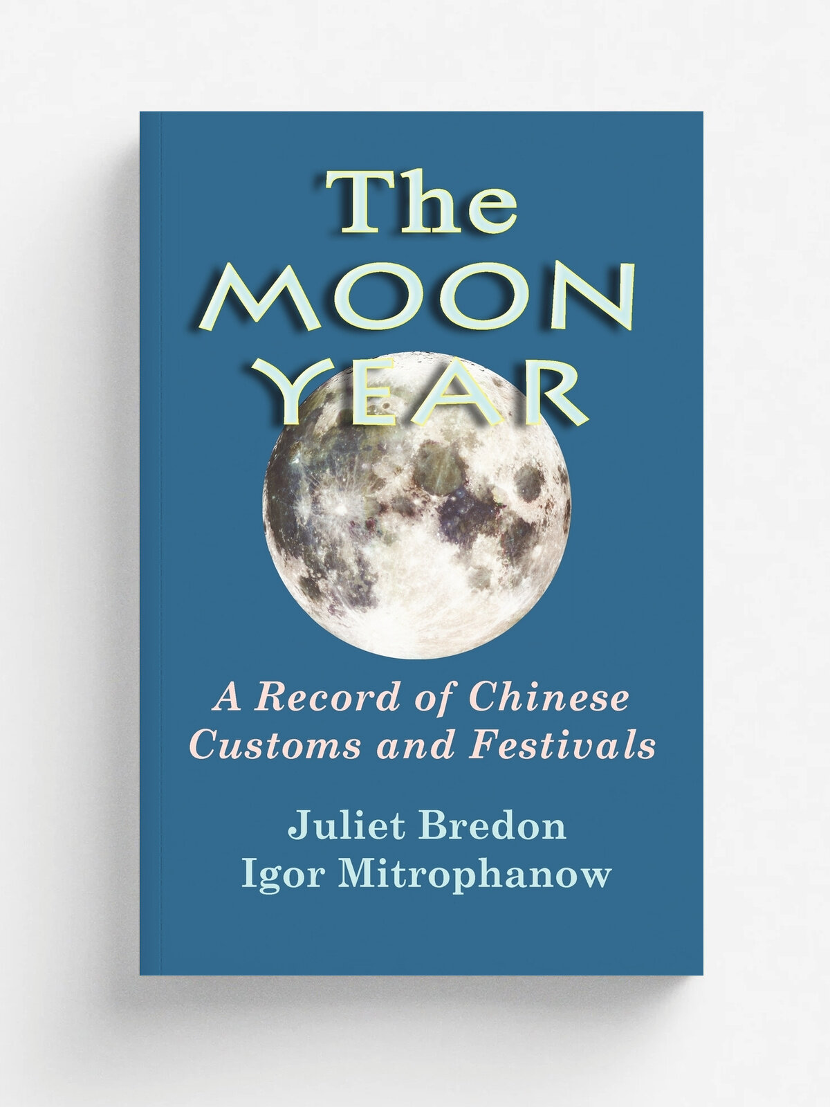The Moon Year - A Record of Chinese Customs and Festivals