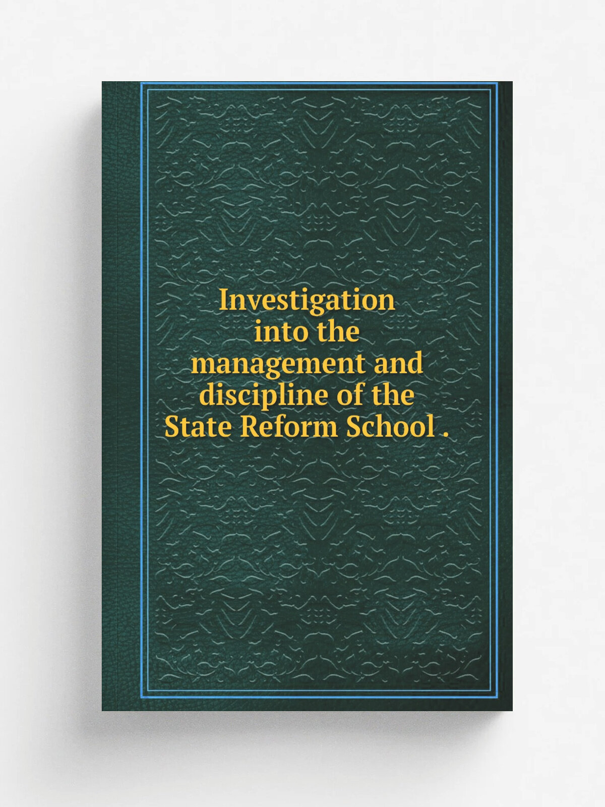 Investigation into the management and discipline of the State Reform School .
