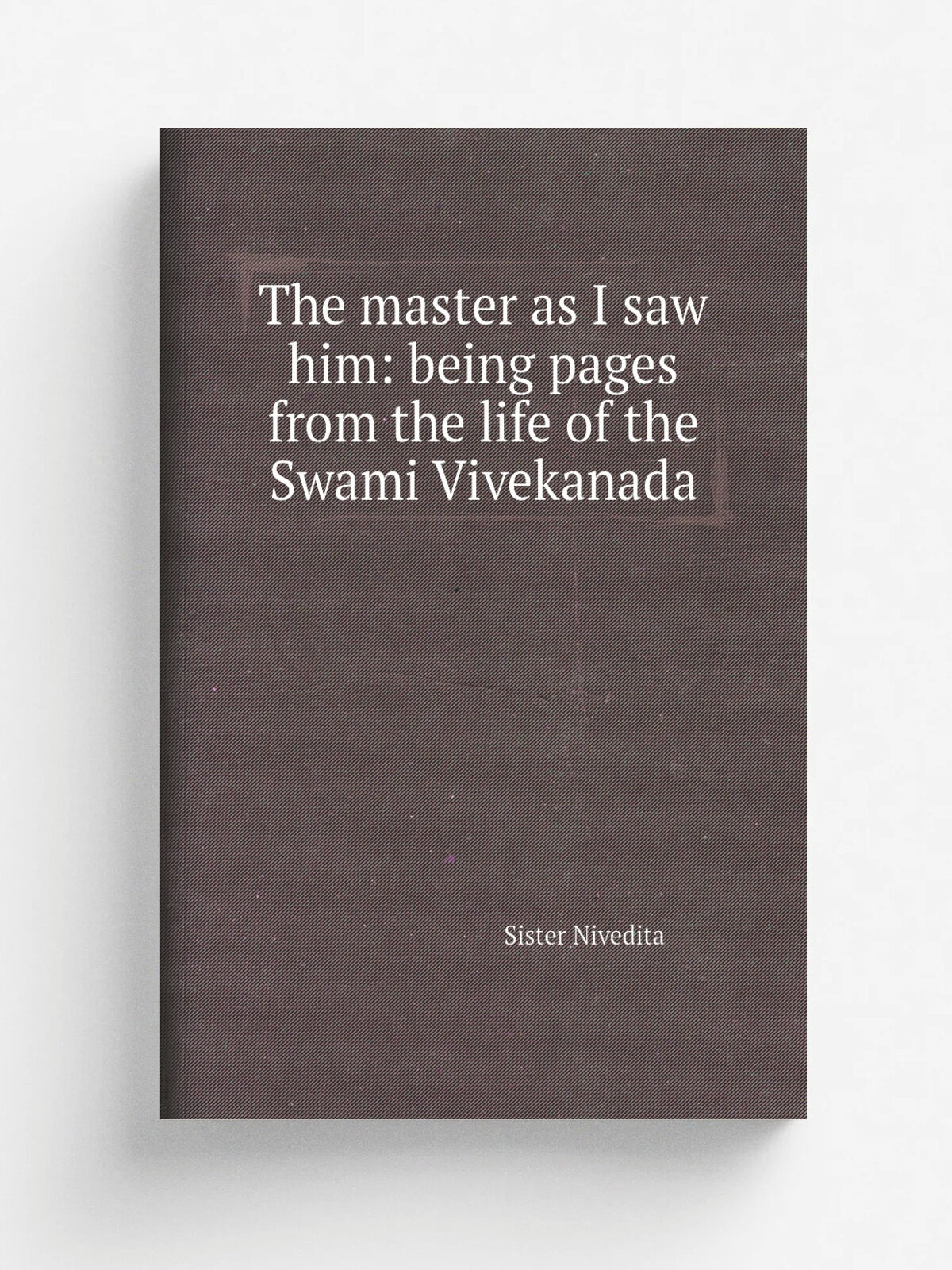 The master as I saw him: being pages from the life of the Swami Vivekanada