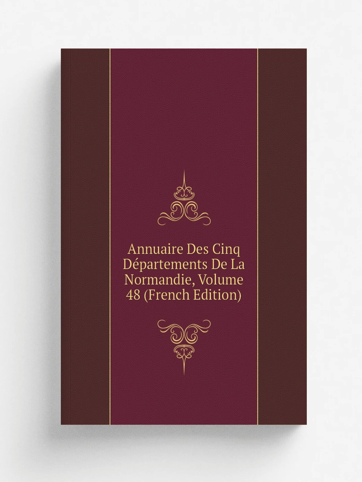 Annuaire Des Cinq D.partements De La Normandie, Volume 48 (French Edition) | Репринт