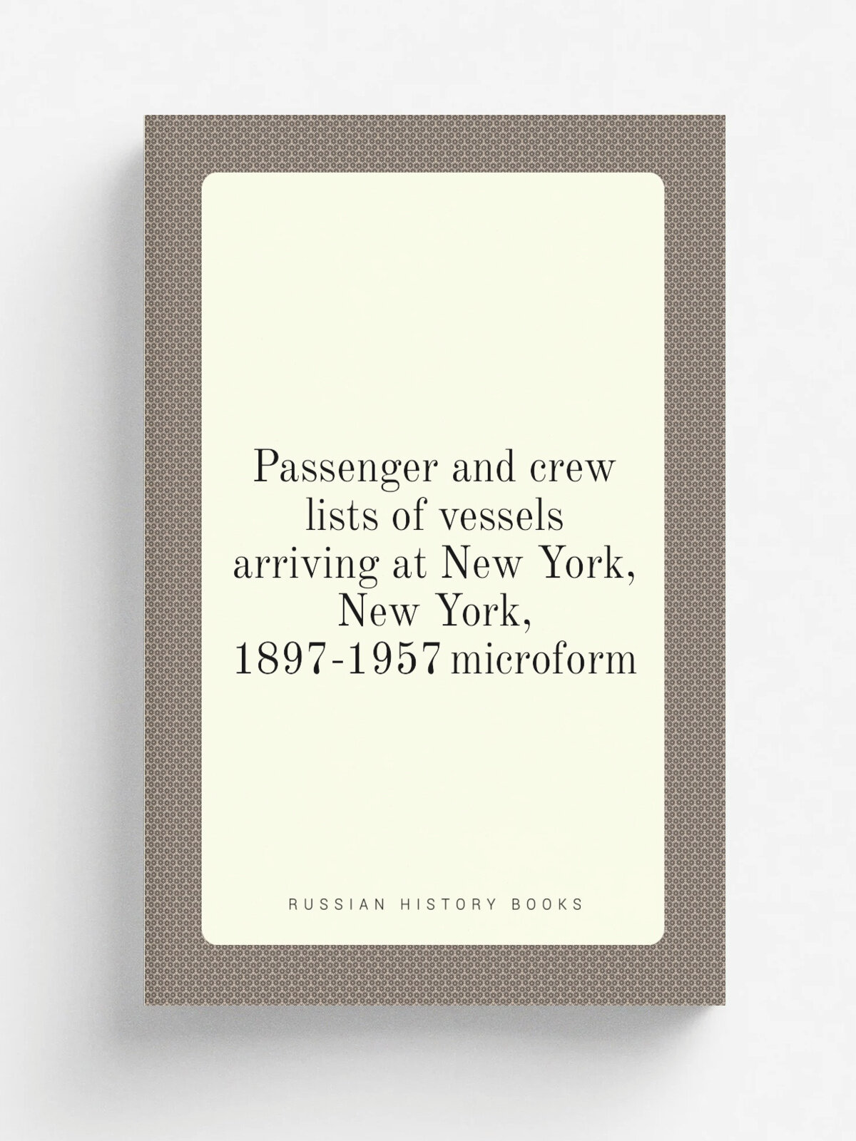 Passenger and crew lists of vessels arriving at New York, New York, 1897-1957 microform