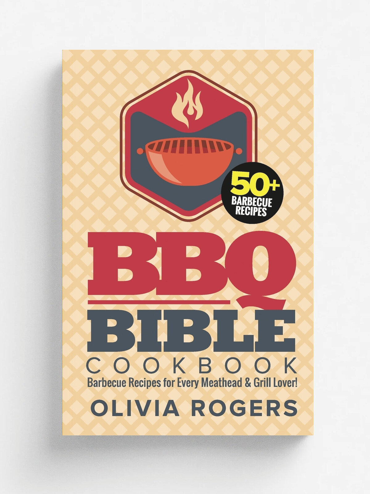 BBQ Bible Cookbook (3rd Edition). Over 50 Barbecue Recipes for Every Meathead & Grill Lover! (BBQ Cookbook)