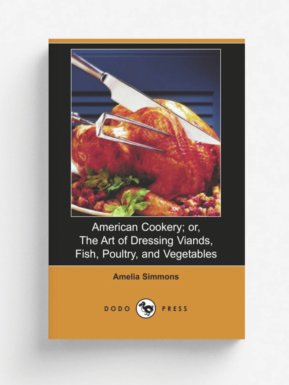 American Cookery; Or, the Art of Dressing Viands, Fish, Poultry, and Vegetables (Dodo Press)