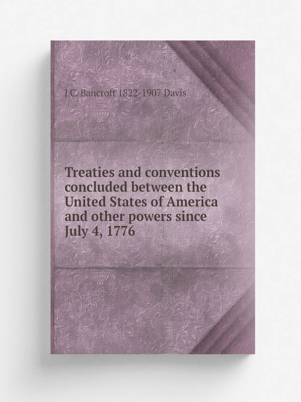 Treaties and conventions concluded between the United States of America and other powers since July 4, 1776