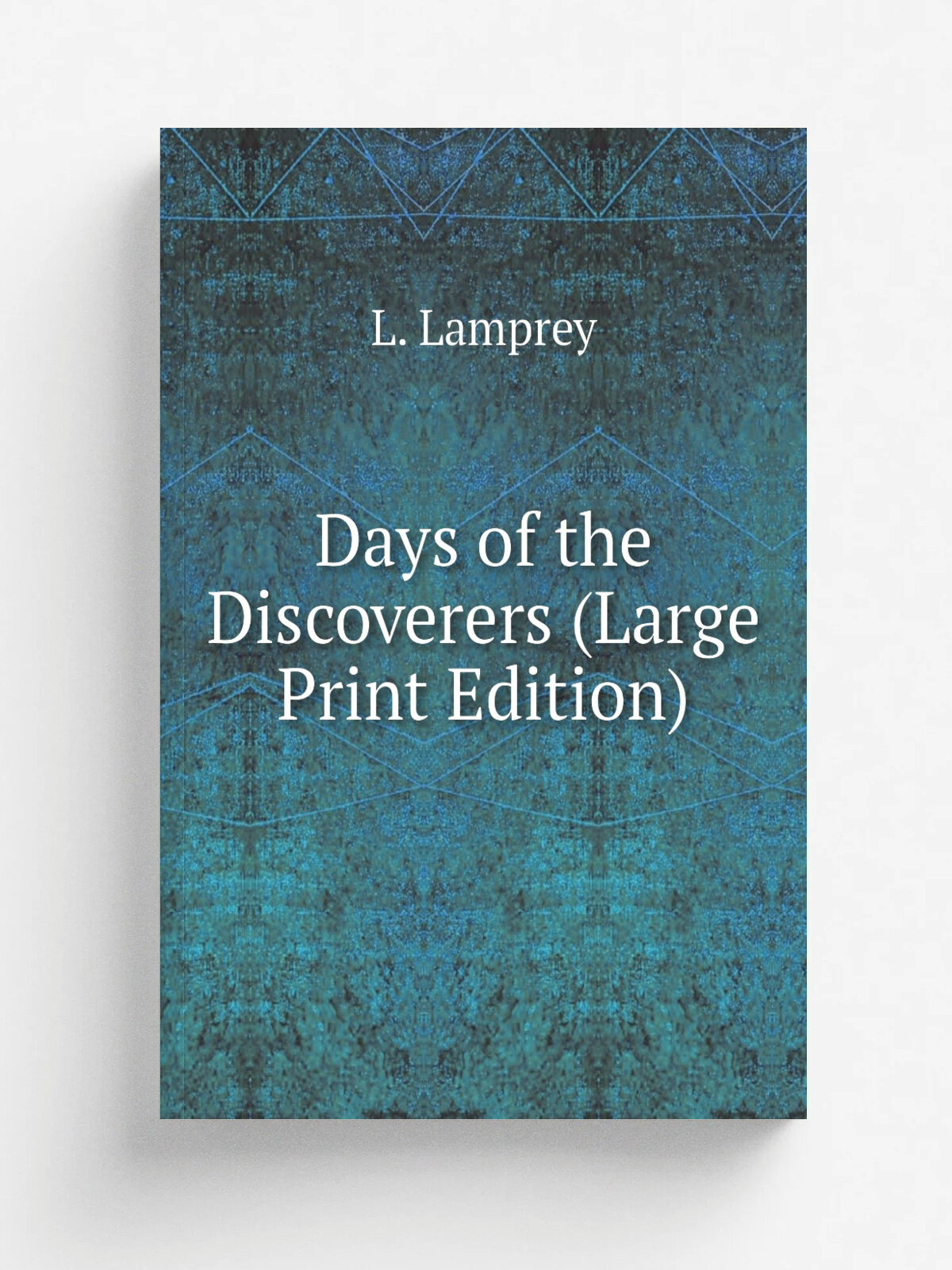Days of the Discoverers (Large Print Edition) | L. Lamprey | Репринт