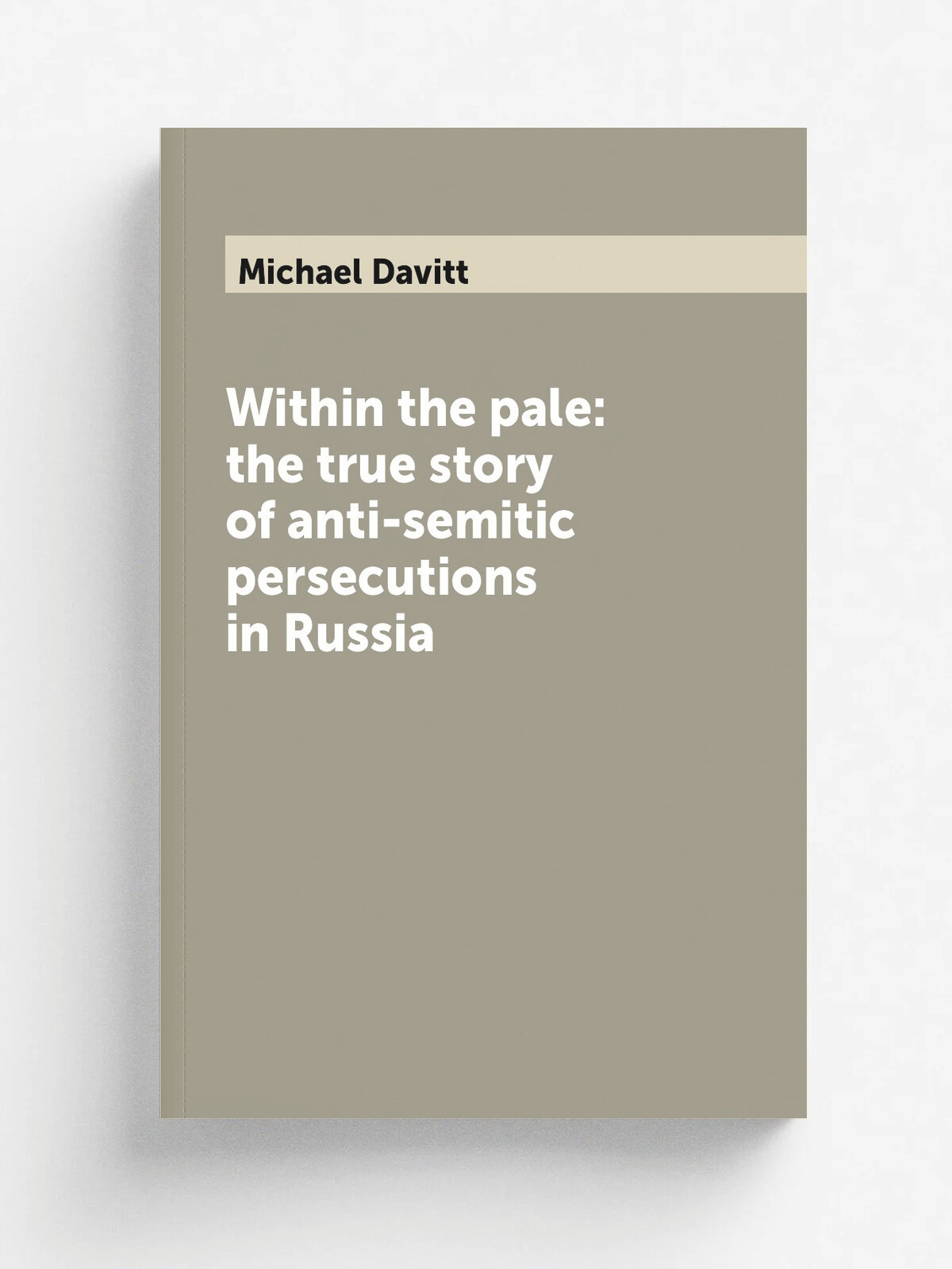 Within the pale: the true story of anti-semitic persecutions in Russia