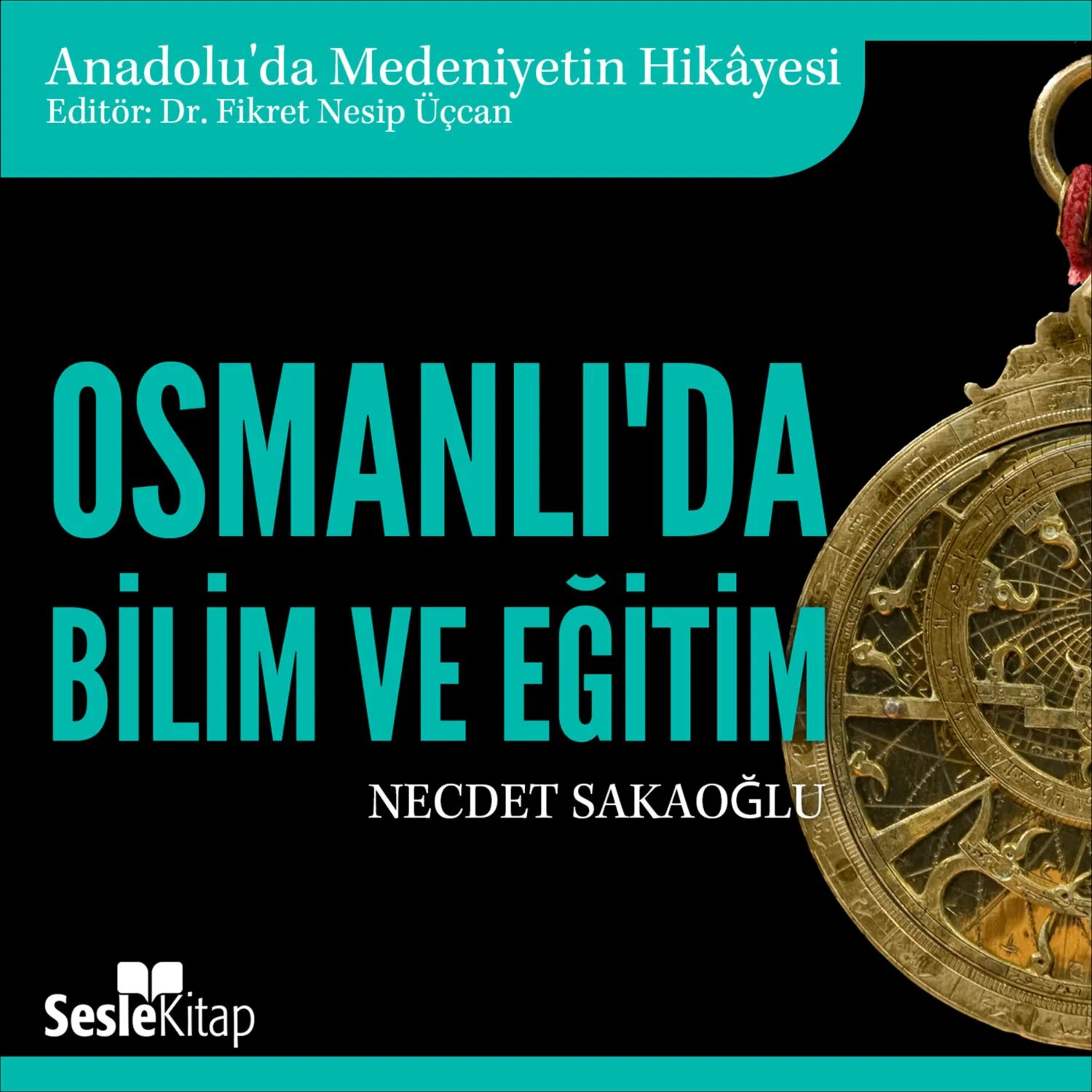 Anadolu'da Medeniyetin Hikayesi 19 – Osmanlı'da Bilim ve Eğitim [Аудиокнига]