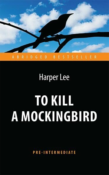Убить пересмешника (To Kill a Mockingbird). Адаптированная книга для чтения на англ. языке. Pre-Inte