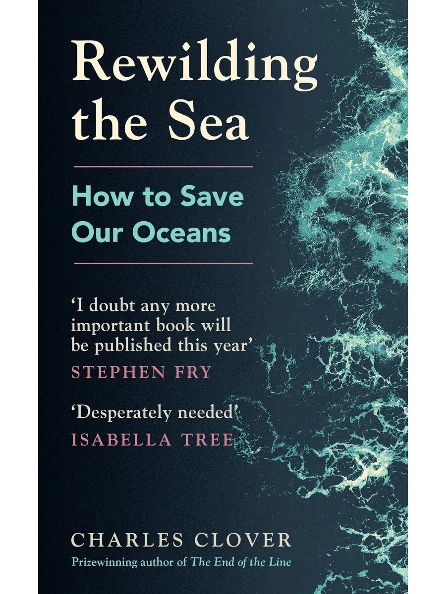 Rewilding the Sea. How to Save our Oceans