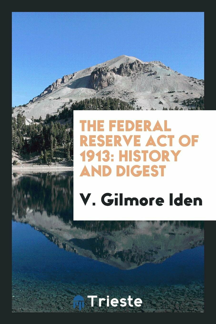 The Federal Reserve Act of 1913. History and Digest