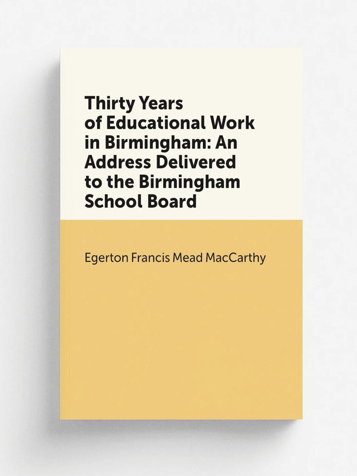 Thirty Years of Educational Work in Birmingham: An Address Delivered to the Birmingham School Board