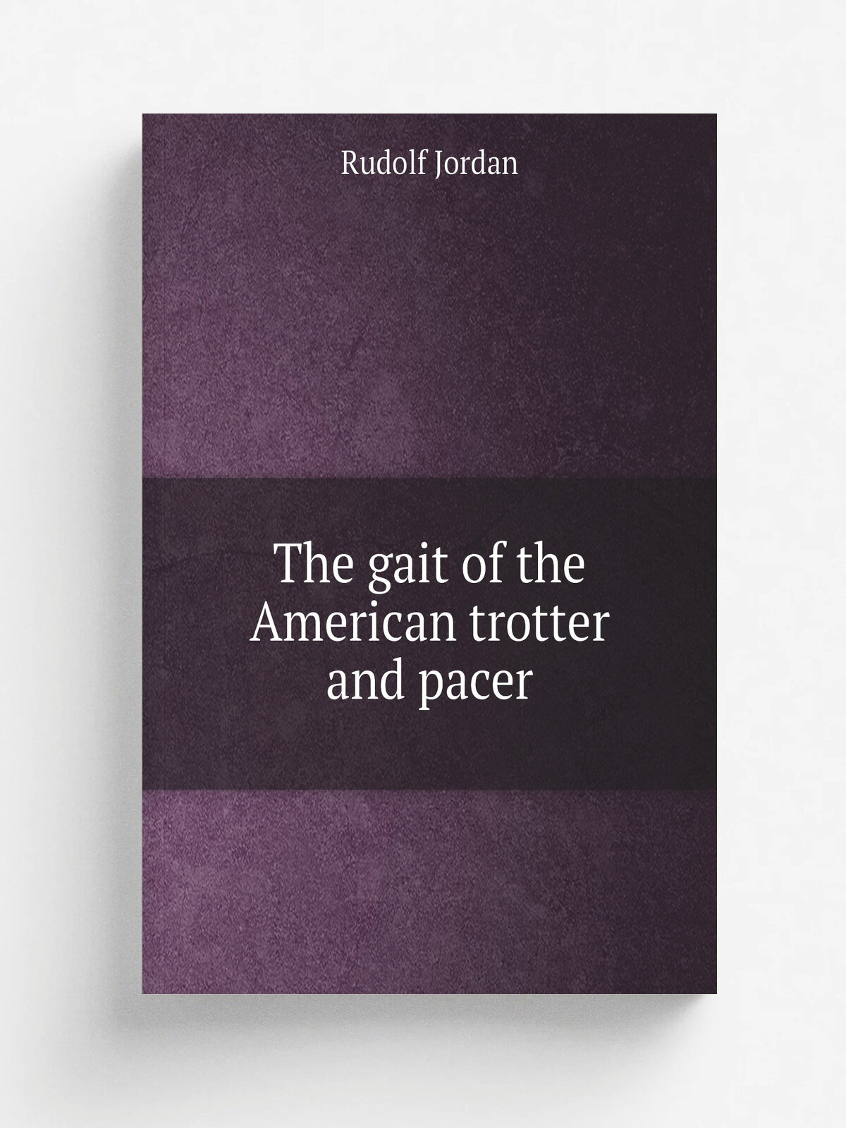 The gait of the American trotter and pacer | Rudolf Jordan | 1851 | New York | Репринт