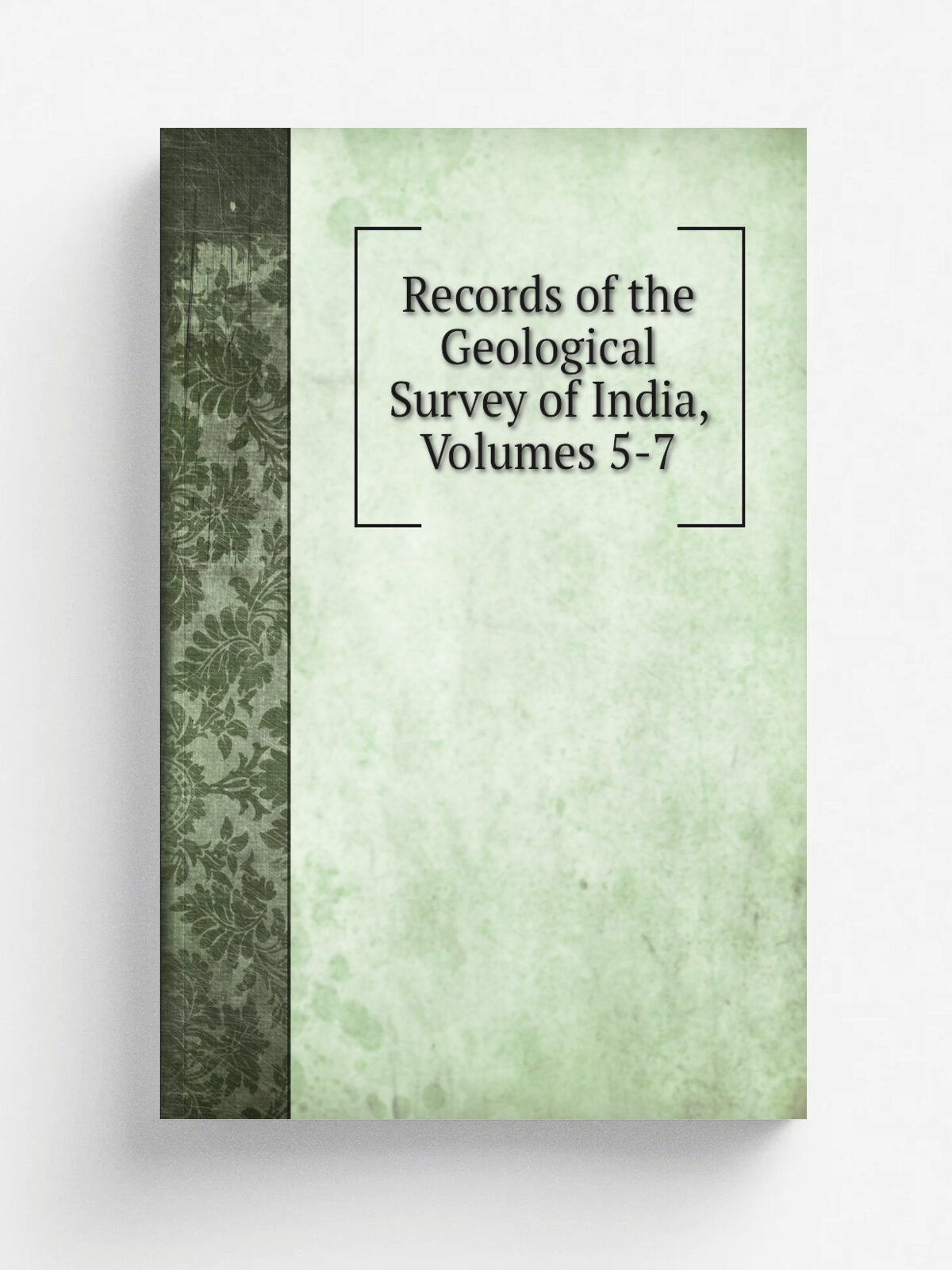 Records of the Geological Survey of India, Volumes 5-7