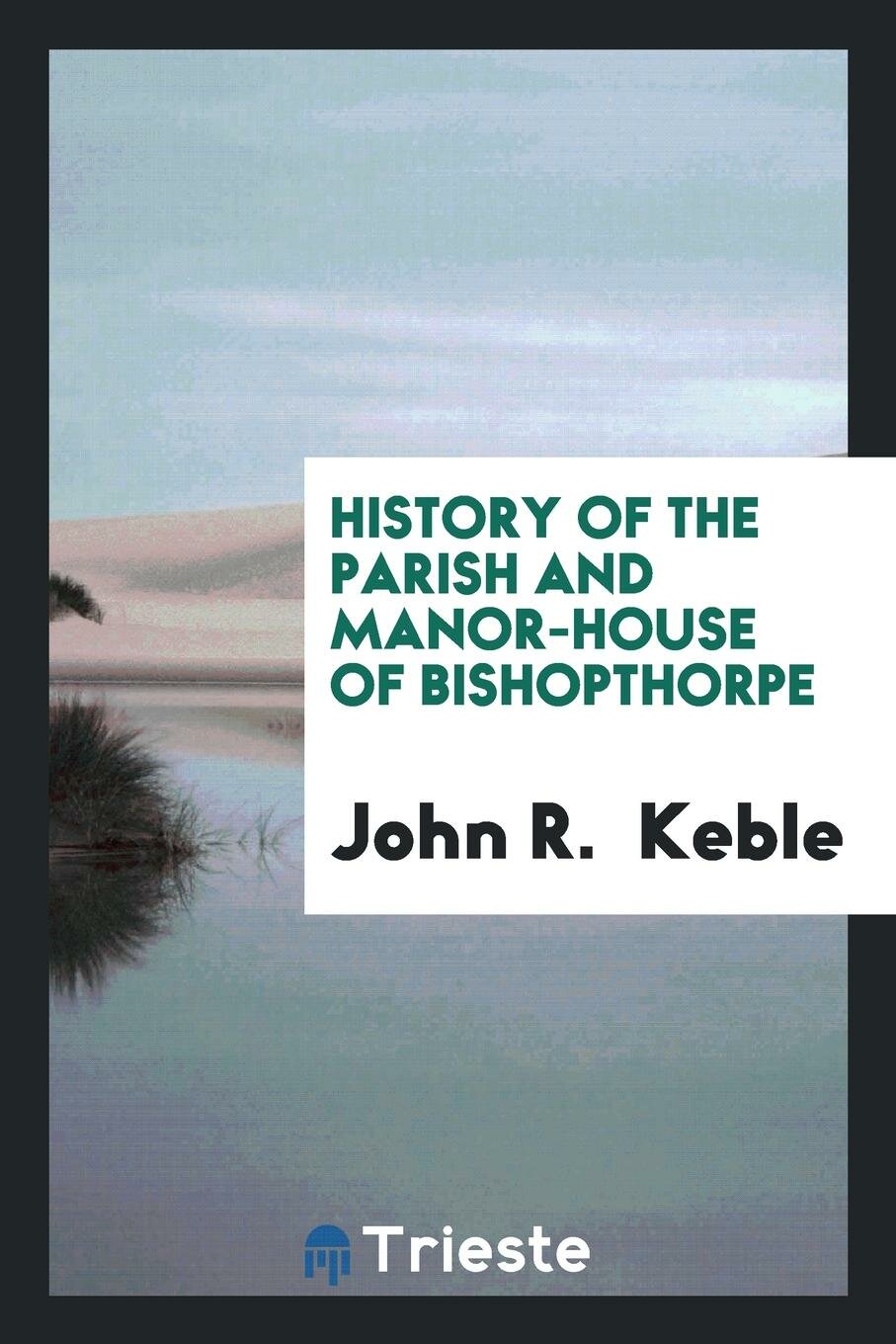 History of the Parish and Manorhouse of Bishopthorpe. Together with an .