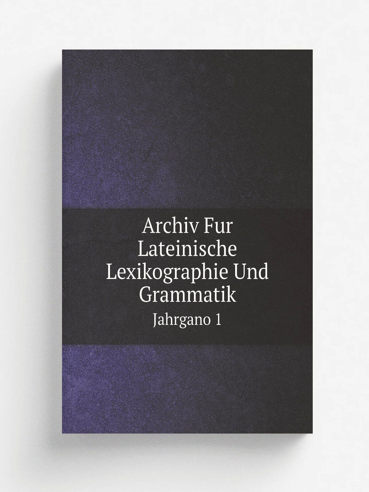 Archiv Fur Lateinische Lexikographie Und Grammatik. Jahrgano 1