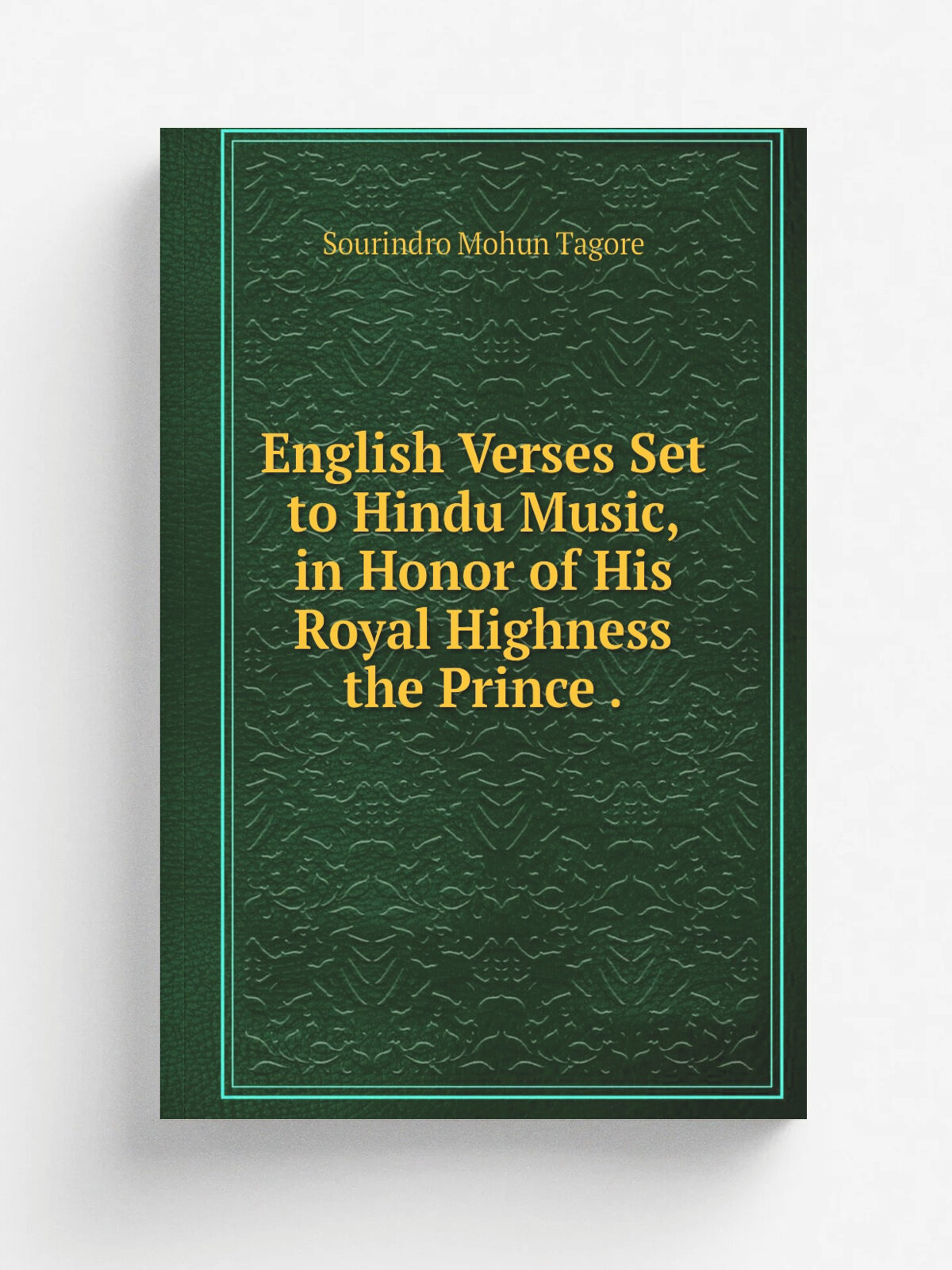 English Verses Set to Hindu Music, in Honor of His Royal Highness the Prince . | Sourindro Mohun Tagore | 1875 | J. N. Ghose & Co. | Репринт