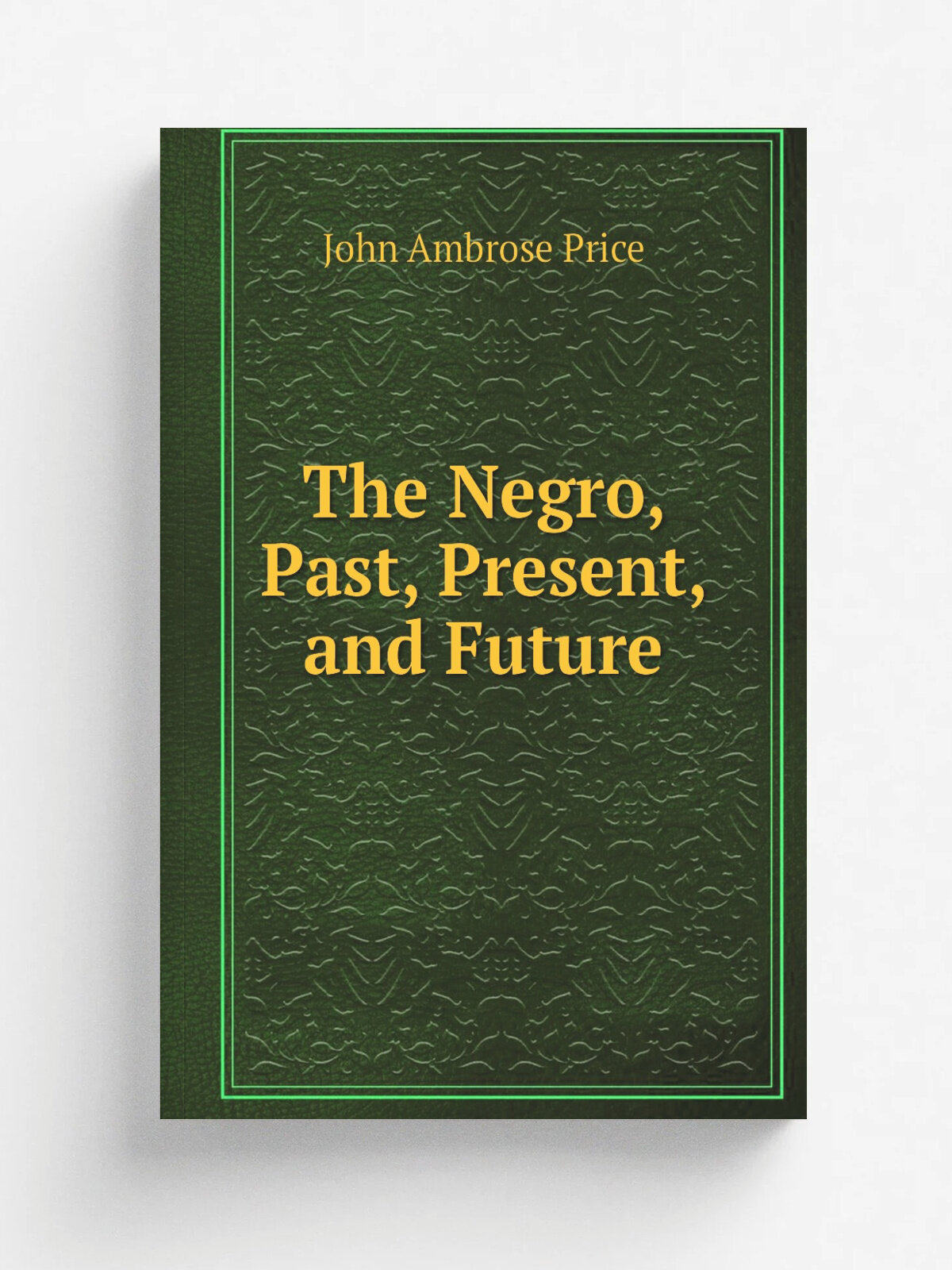The Negro, Past, Present, and Future
