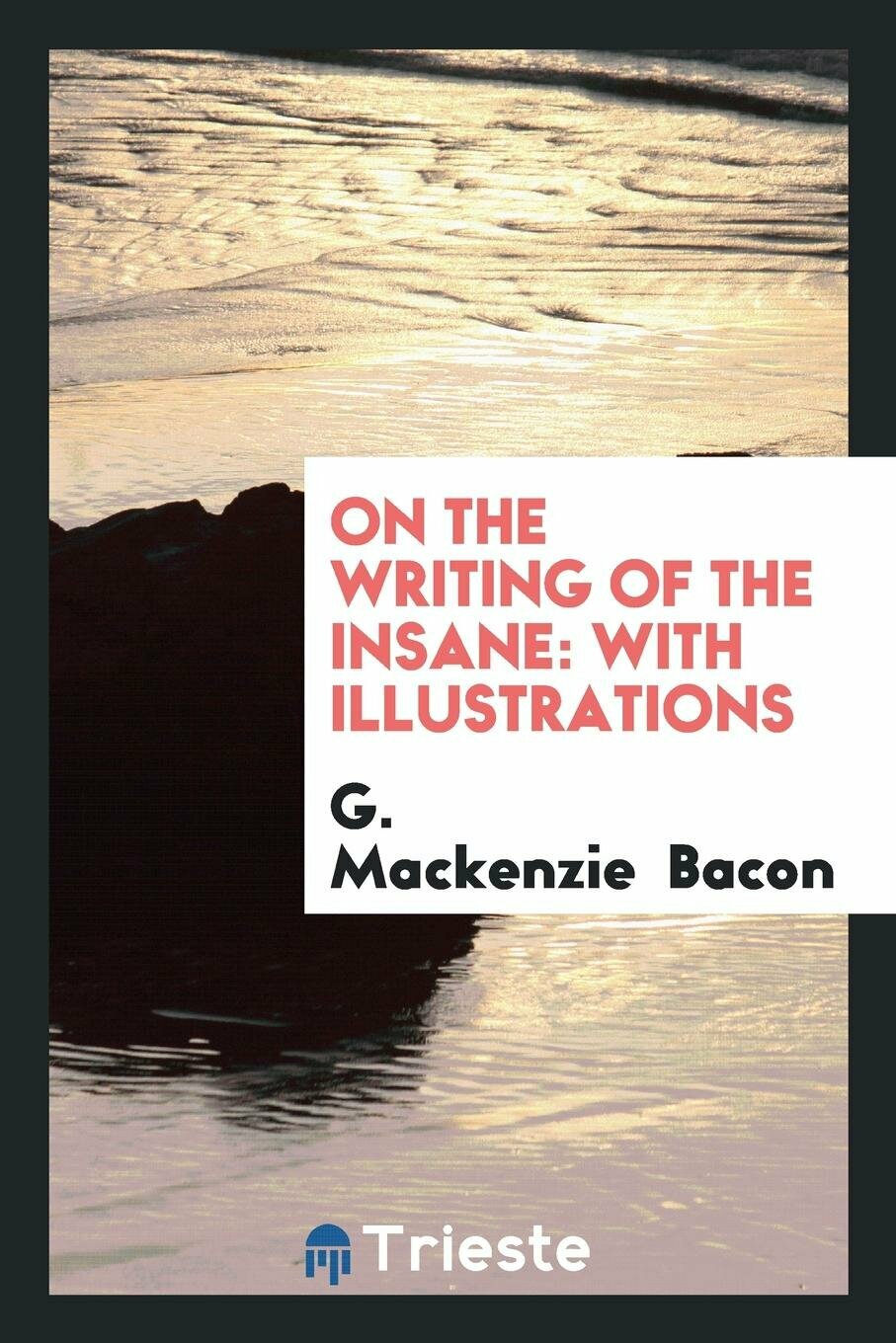 On the writing of the insane. with illustrations