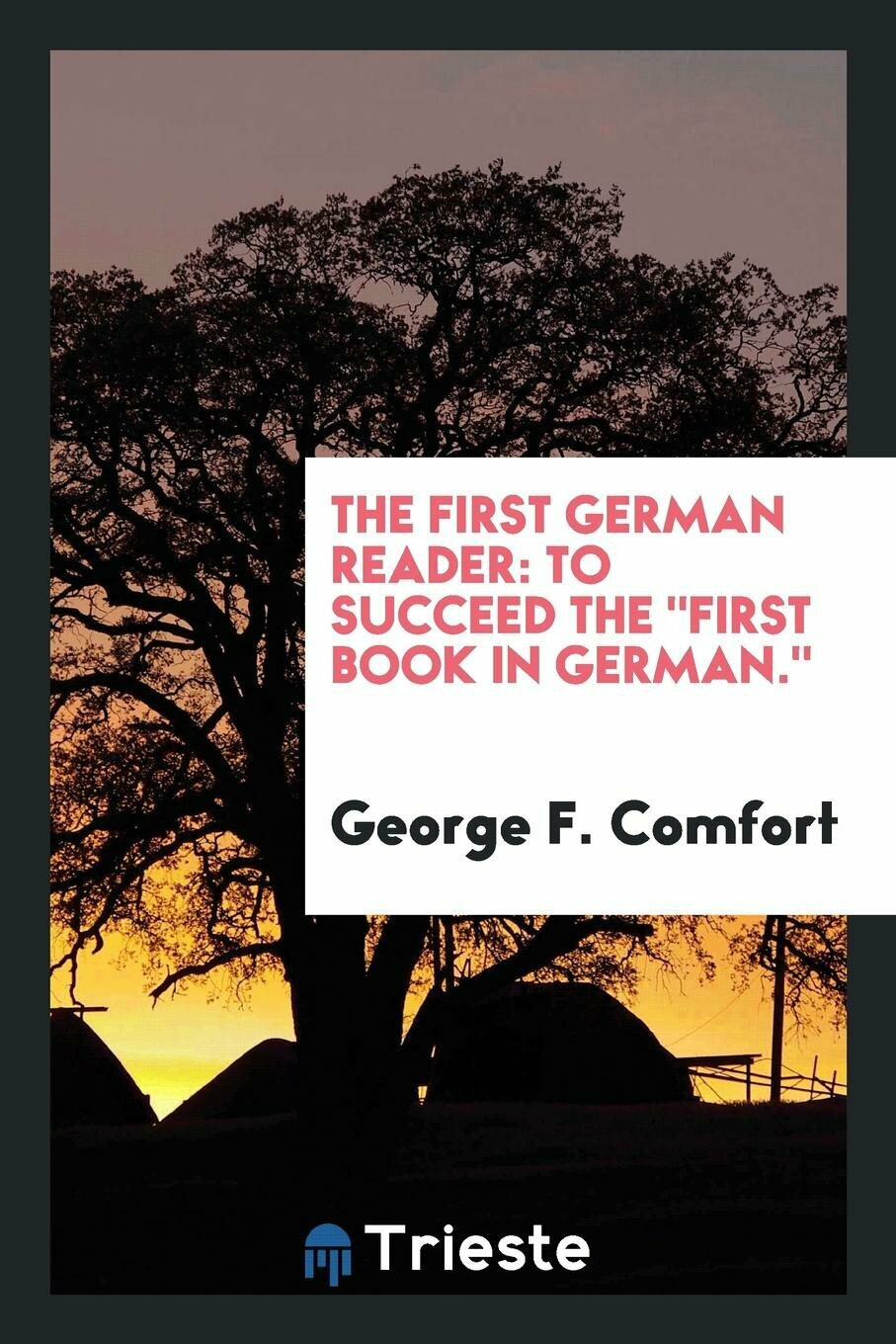 The First German Reader. To Succeed the "First Book in German."