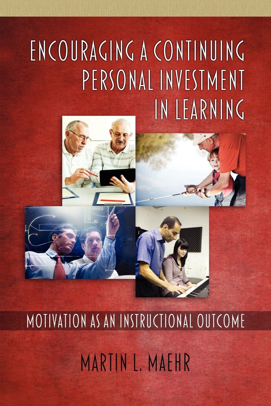 Encouraging a Continuing Personal Investment in Learning. Motivation as an Instructional Outcome