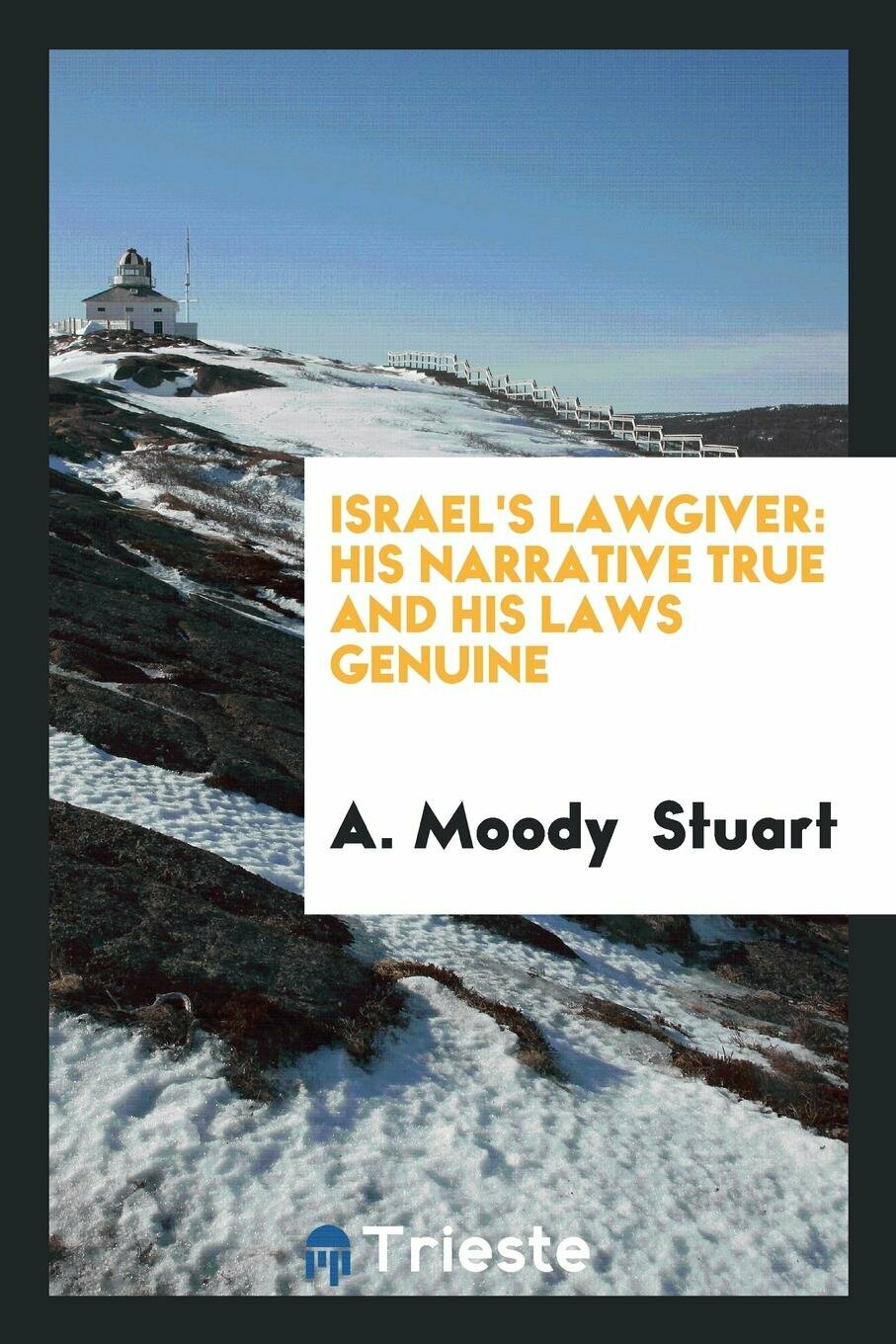 Israel's Lawgiver. His Narrative True and His Laws Genuine
