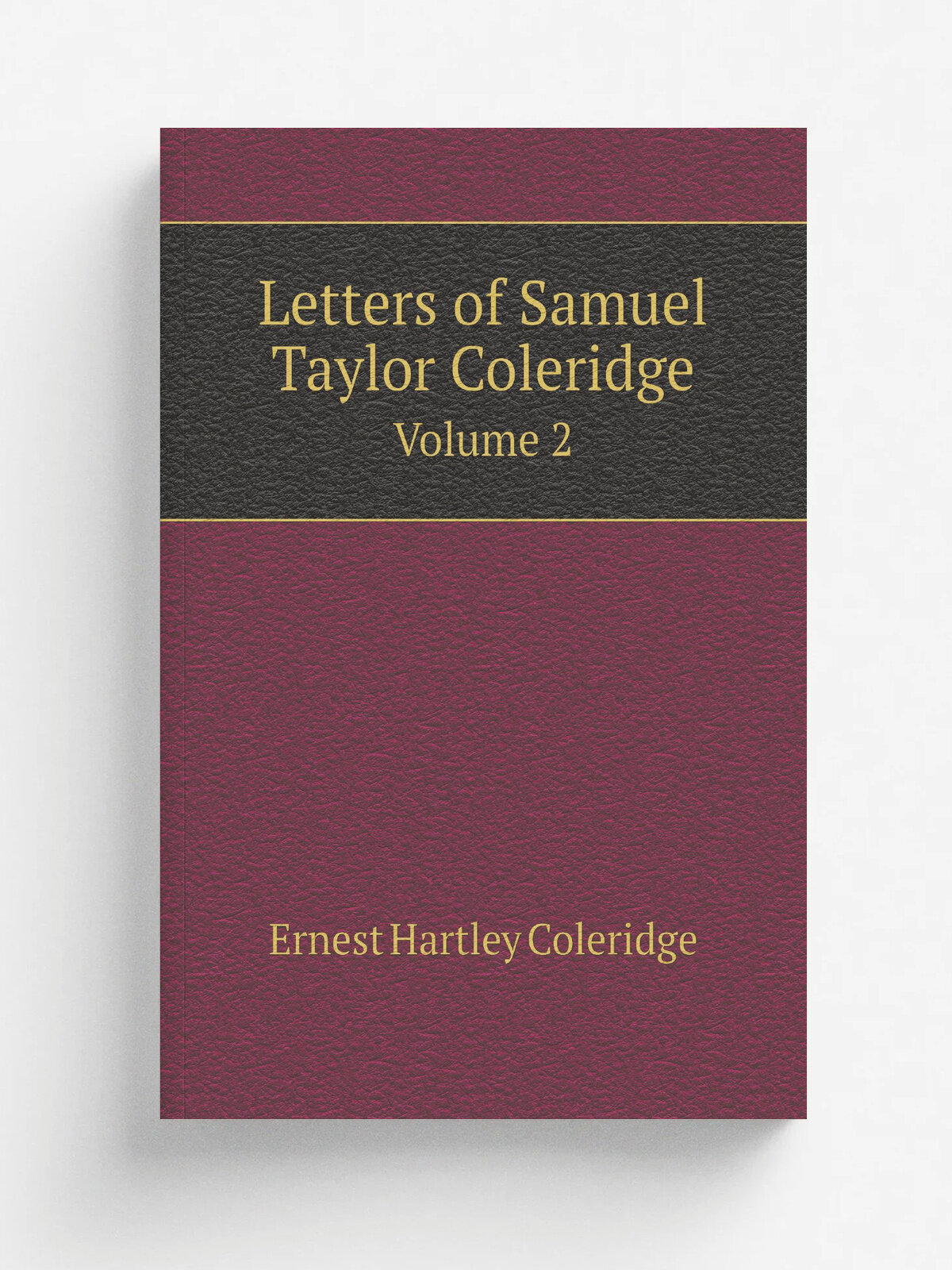 Letters of Samuel Taylor Coleridge. Volume 2