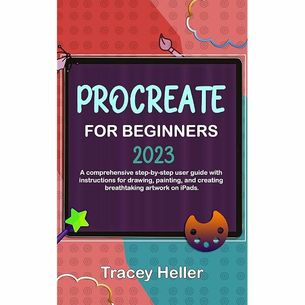 Procreate for Beginners 2023: A comprehensive step-by-step user guide with instructions for drawing, painting, and creating breathtaking artwork on iPads.，Reprinted paperback book
