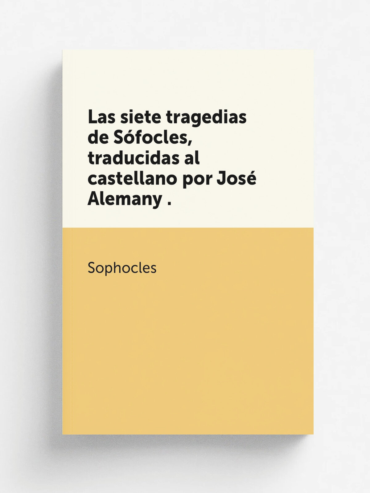 Las siete tragedias de S.focles, traducidas al castellano por Jos. Alemany . | Софокл | 1921 | Sucesores de Hernando | Репринт