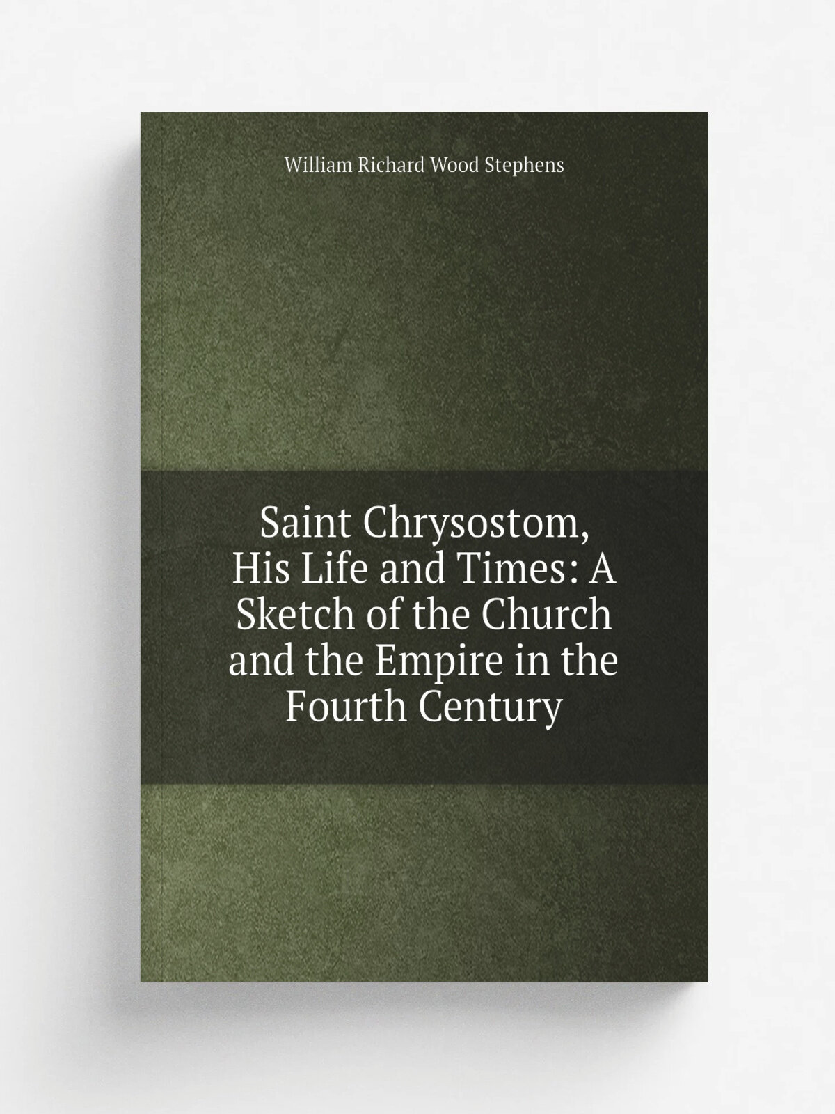 Saint Chrysostom, His Life and Times: A Sketch of the Church and the Empire in the Fourth Century