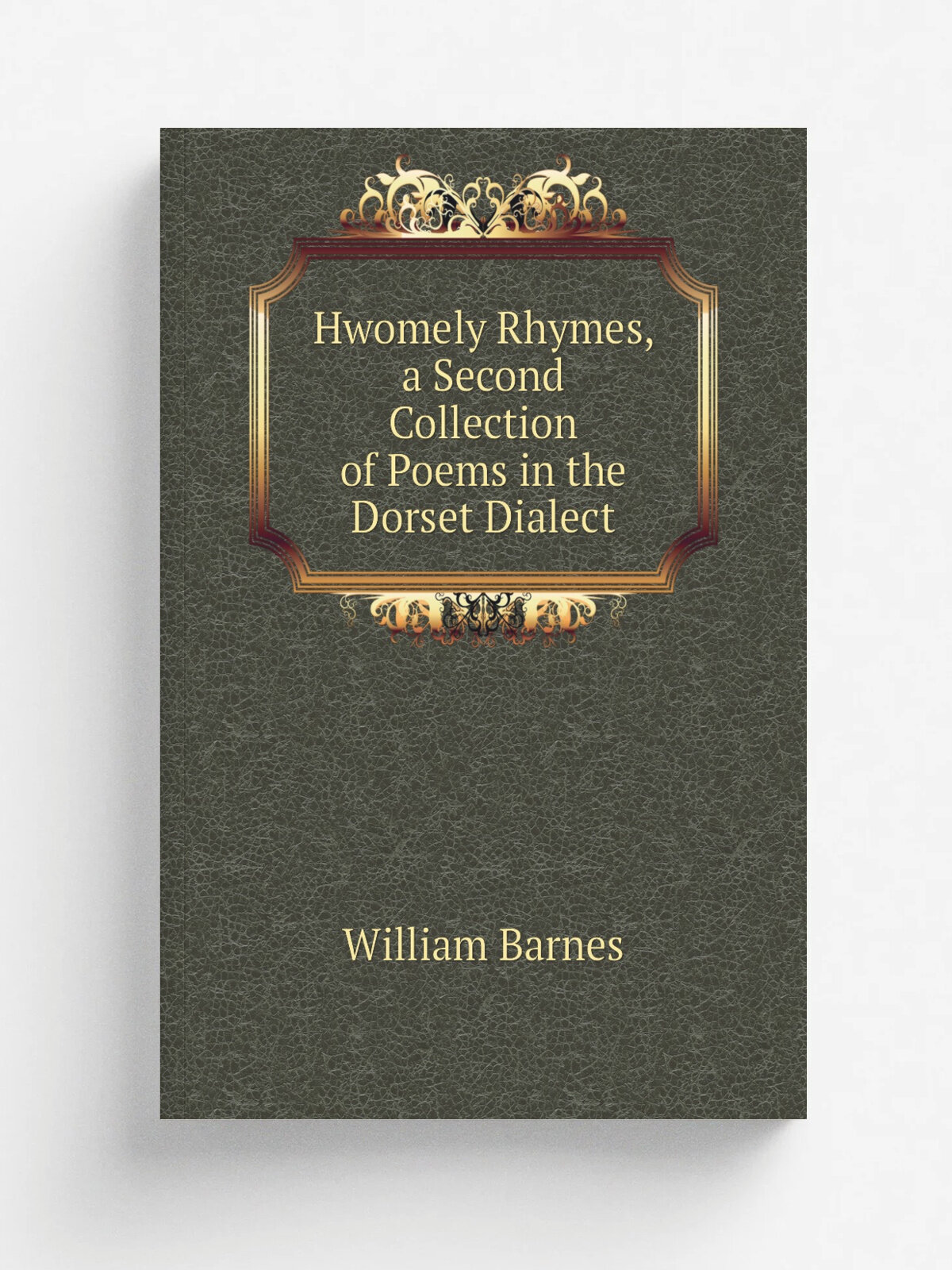 Hwomely Rhymes, a Second Collection of Poems in the Dorset Dialect