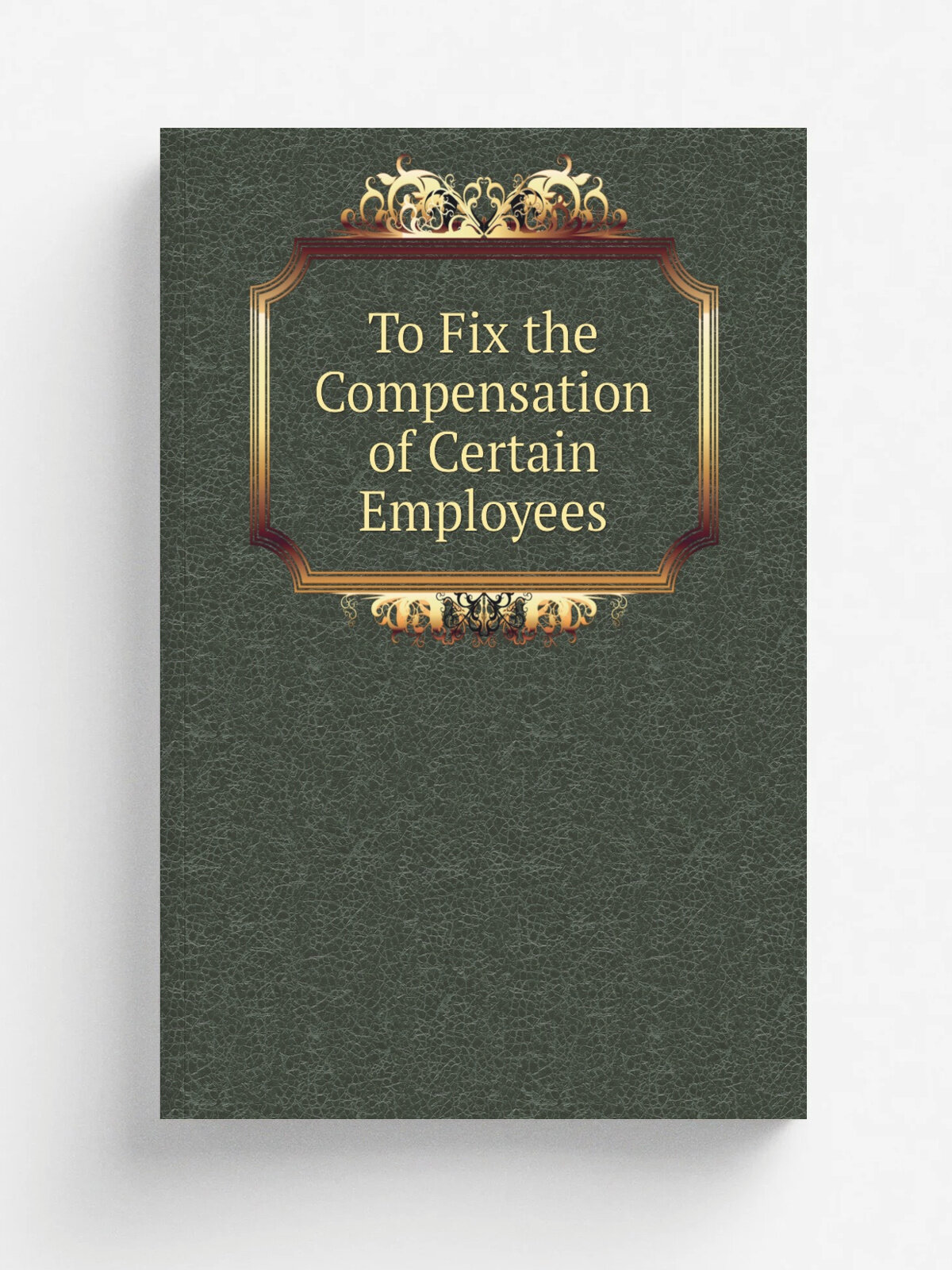 To Fix the Compensation of Certain Employees