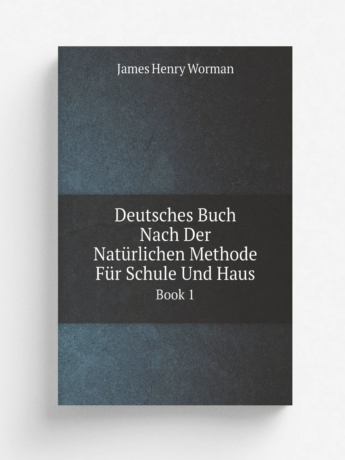 Deutsches Buch Nach Der Nat.rlichen Methode F.r Schule Und Haus. Book 1