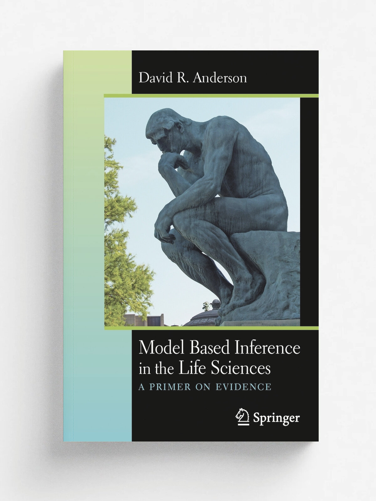 Model Based Inference in the Life Sciences. A Primer on Evidence