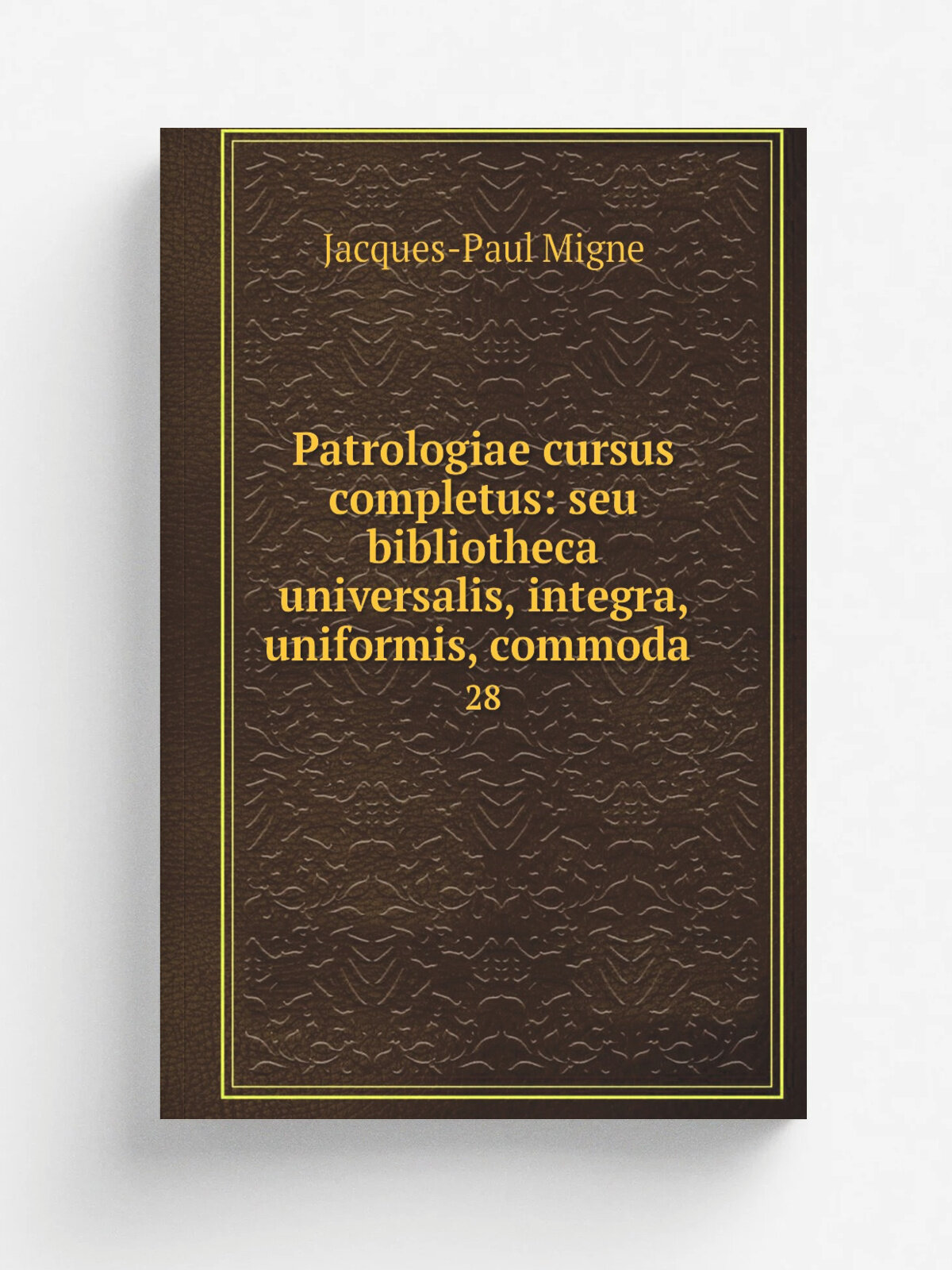 Patrologiae cursus completus: seu bibliotheca universalis, integra, uniformis, commoda . 28
