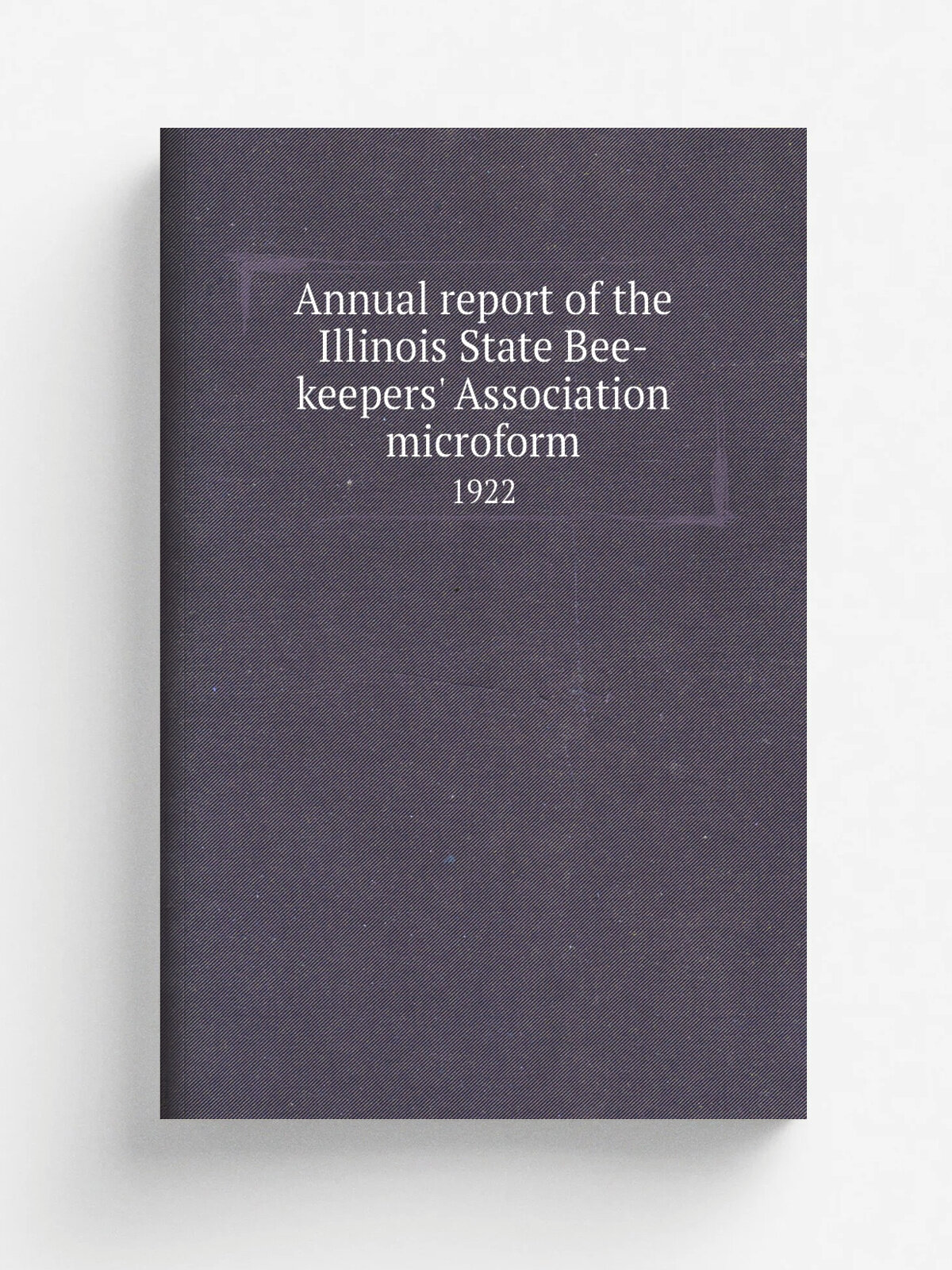 Annual report of the Illinois State Bee-keepers' Association microform. 1922
