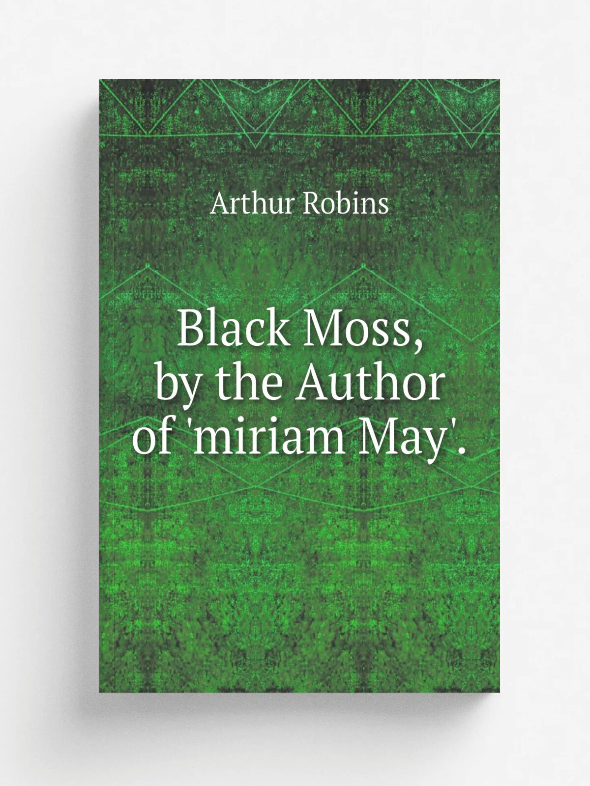 Black Moss, by the Author of 'miriam May'.